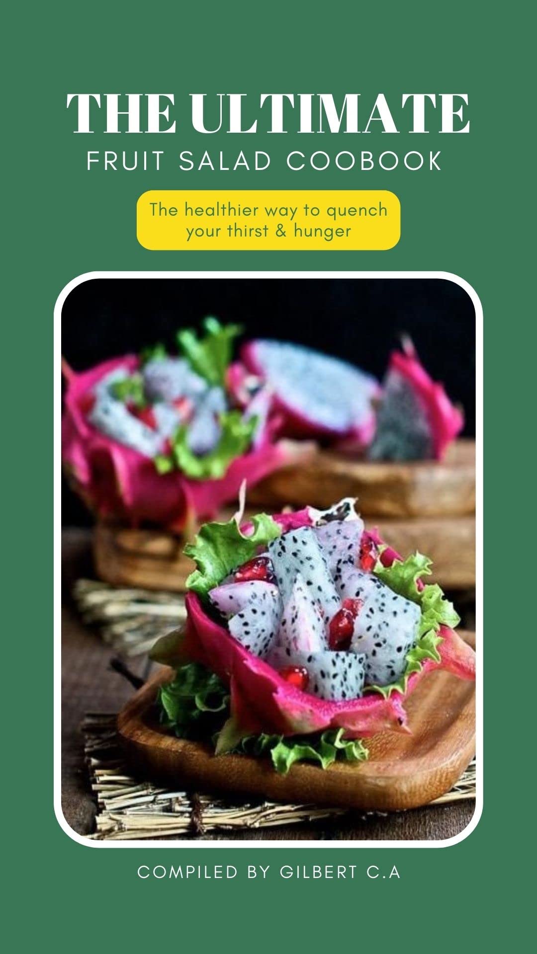 THE ULTIMATE FRUIT SALAD RECIPE BOOK: 50 SIMPLE, AND CREATIVE FRUIT ...