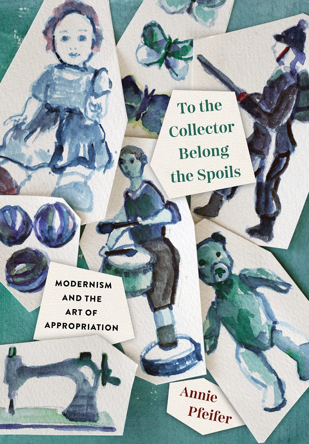 To the Collector Belong the Spoils: Modernism and the Art of ...