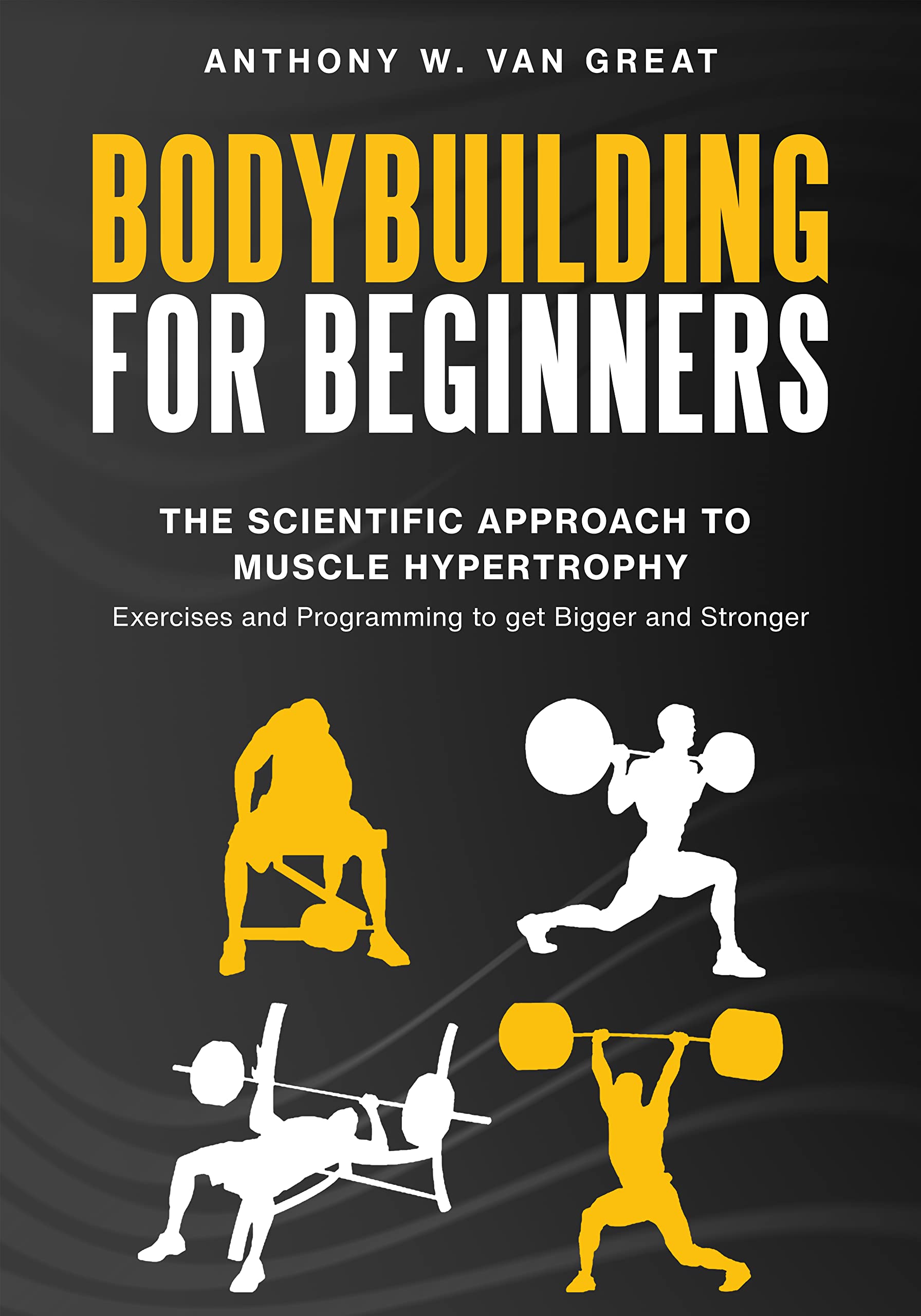 Bodybuilding for Beginners: The Scientific Approach to Muscle ...