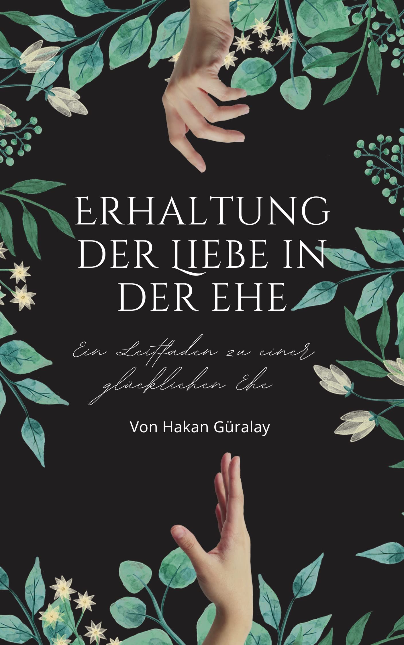 Erhaltung der Liebe in der Ehe: Ein Leitfaden zu einer glücklichen Ehe ...