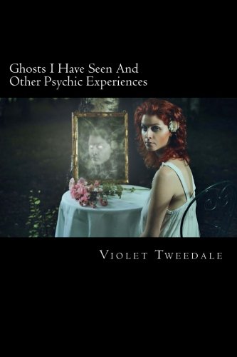Ghosts I Have Seen and Other Psychic Experiences by Violet Tweedale ...