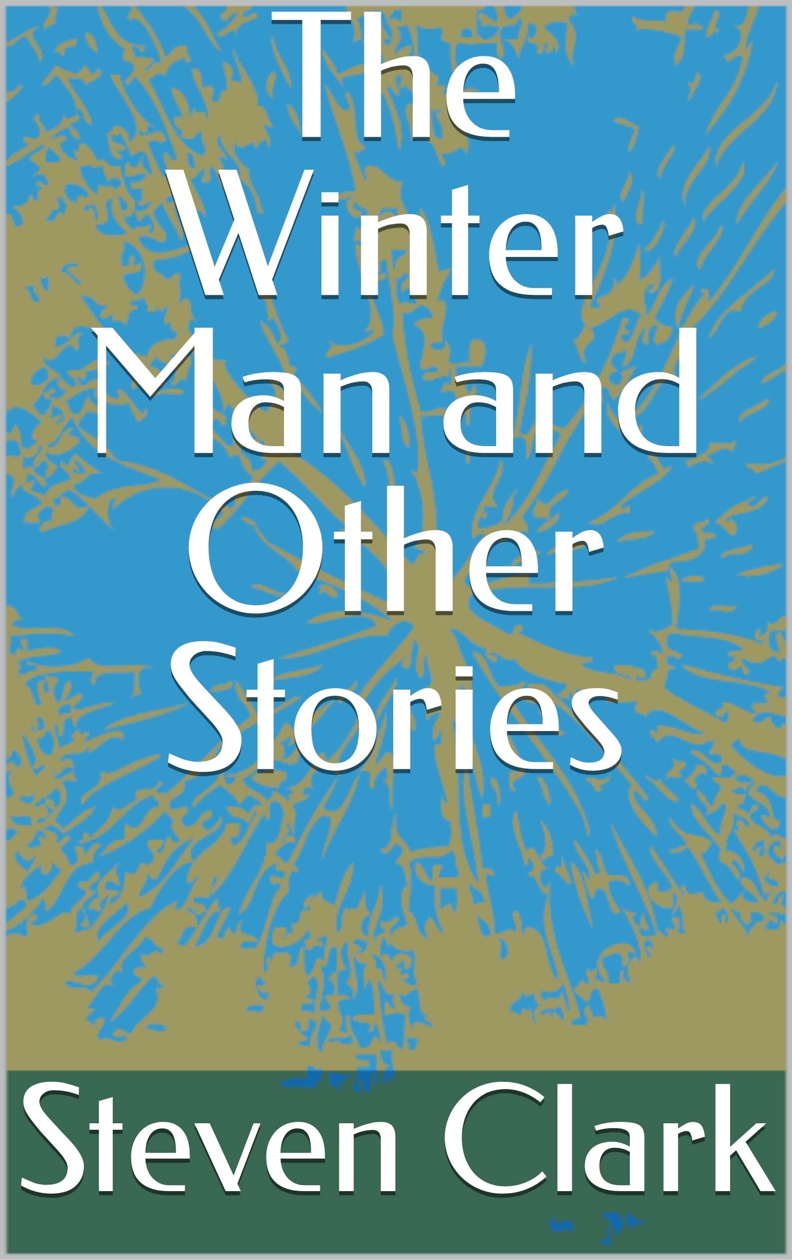 The Winter Man and Other Stories by Steven Clark | Goodreads