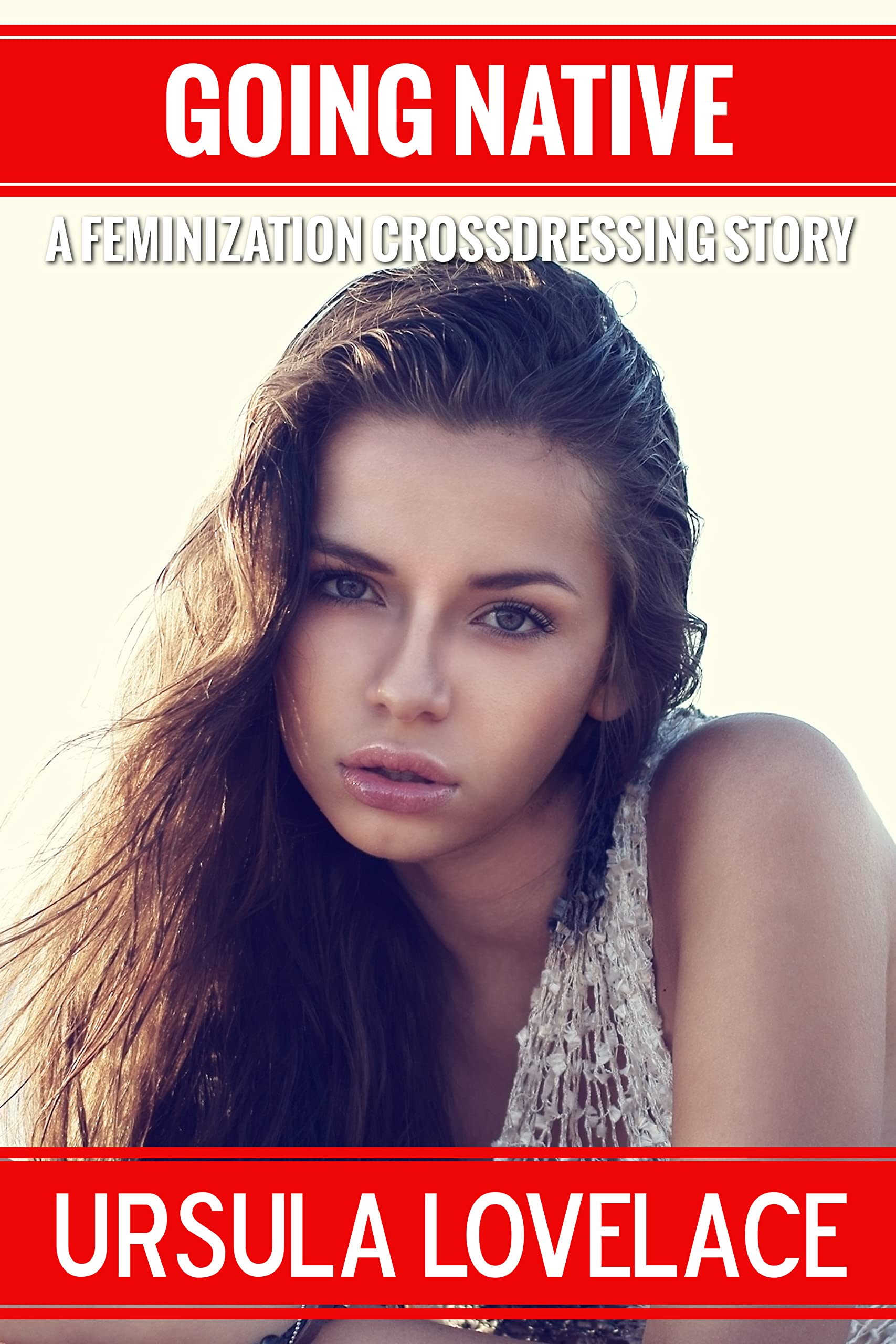 GOING NATIVE: First Time Feminization by Ursula Lovelace | Goodreads