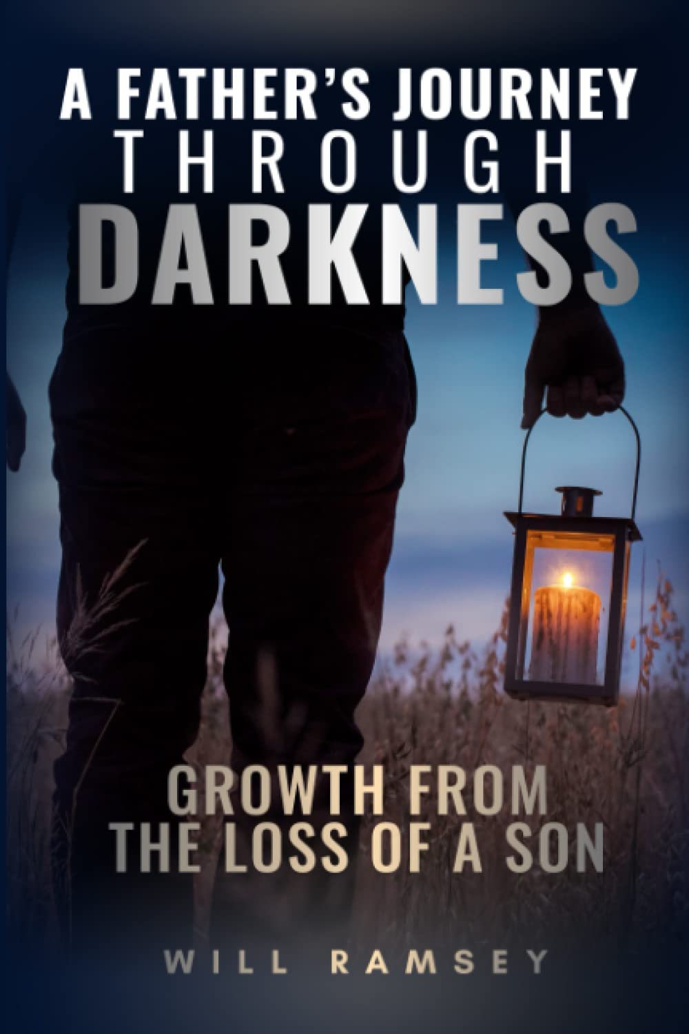 A Father's Journey Through Darkness: Growth From The Loss of a Son by ...
