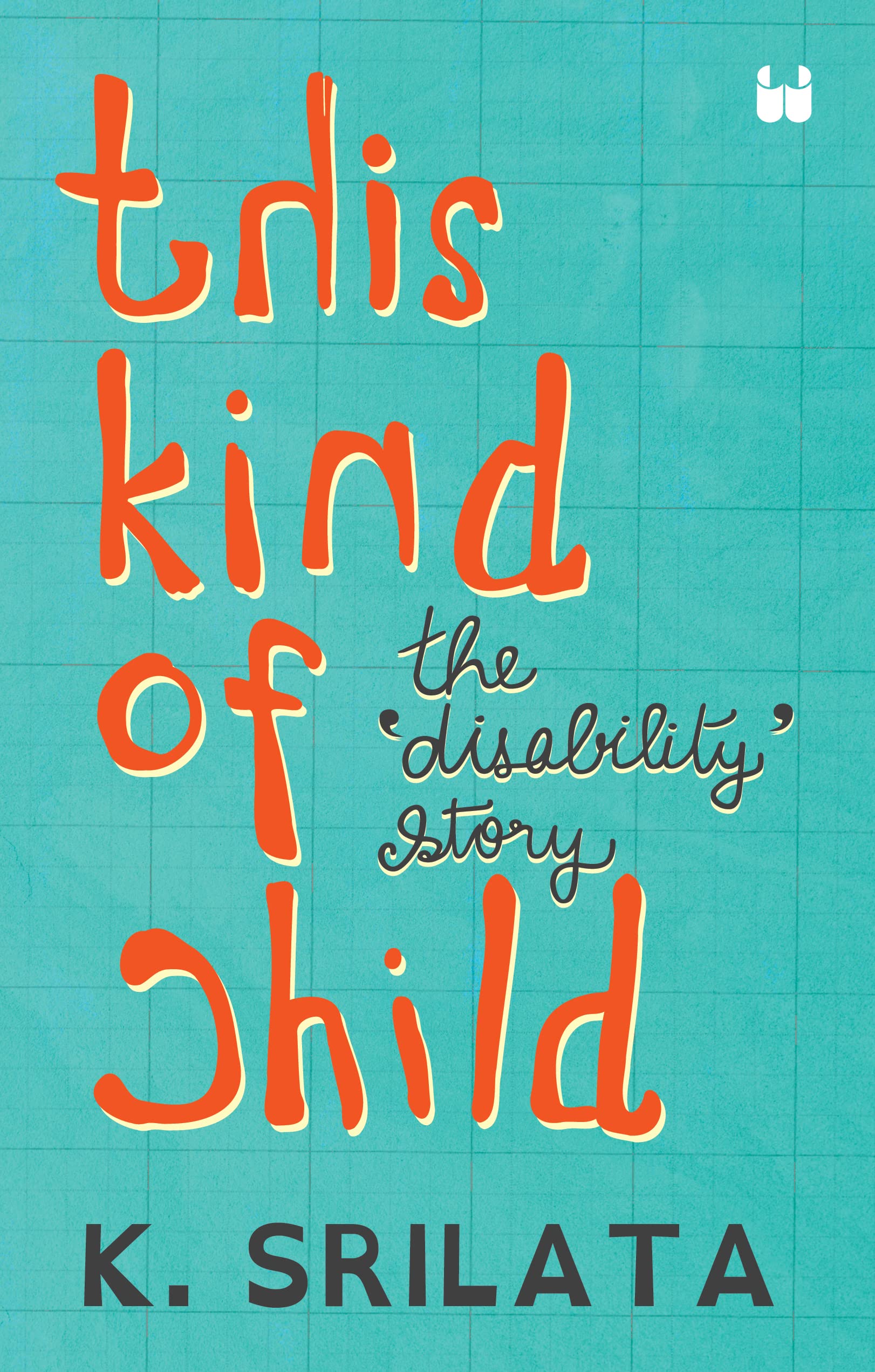 This Kind of Child: The Disability Story by K. Srilata | Goodreads