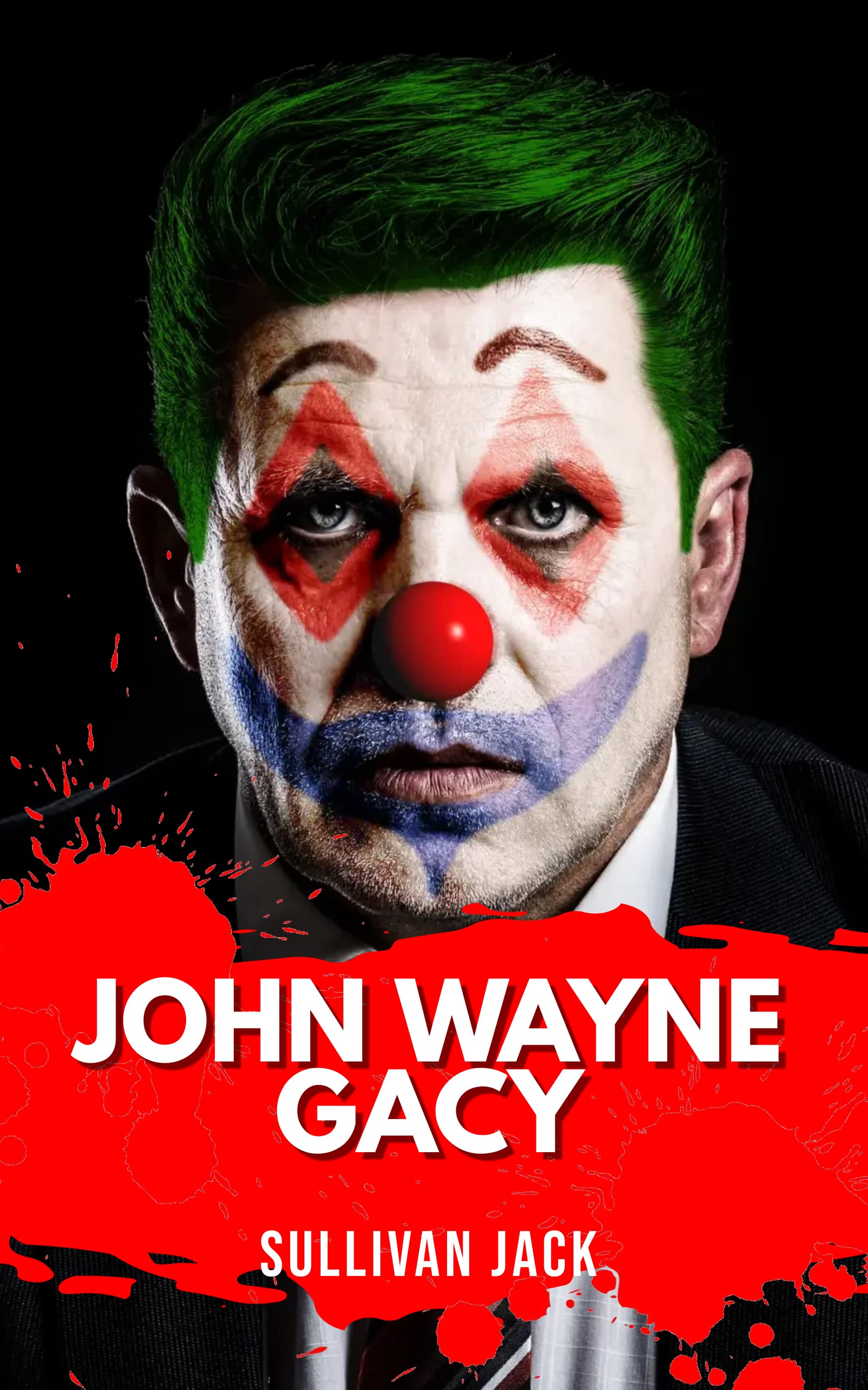 John Wayne Gacy (Serial Killer Book 1) by Sullivan Jack | Goodreads