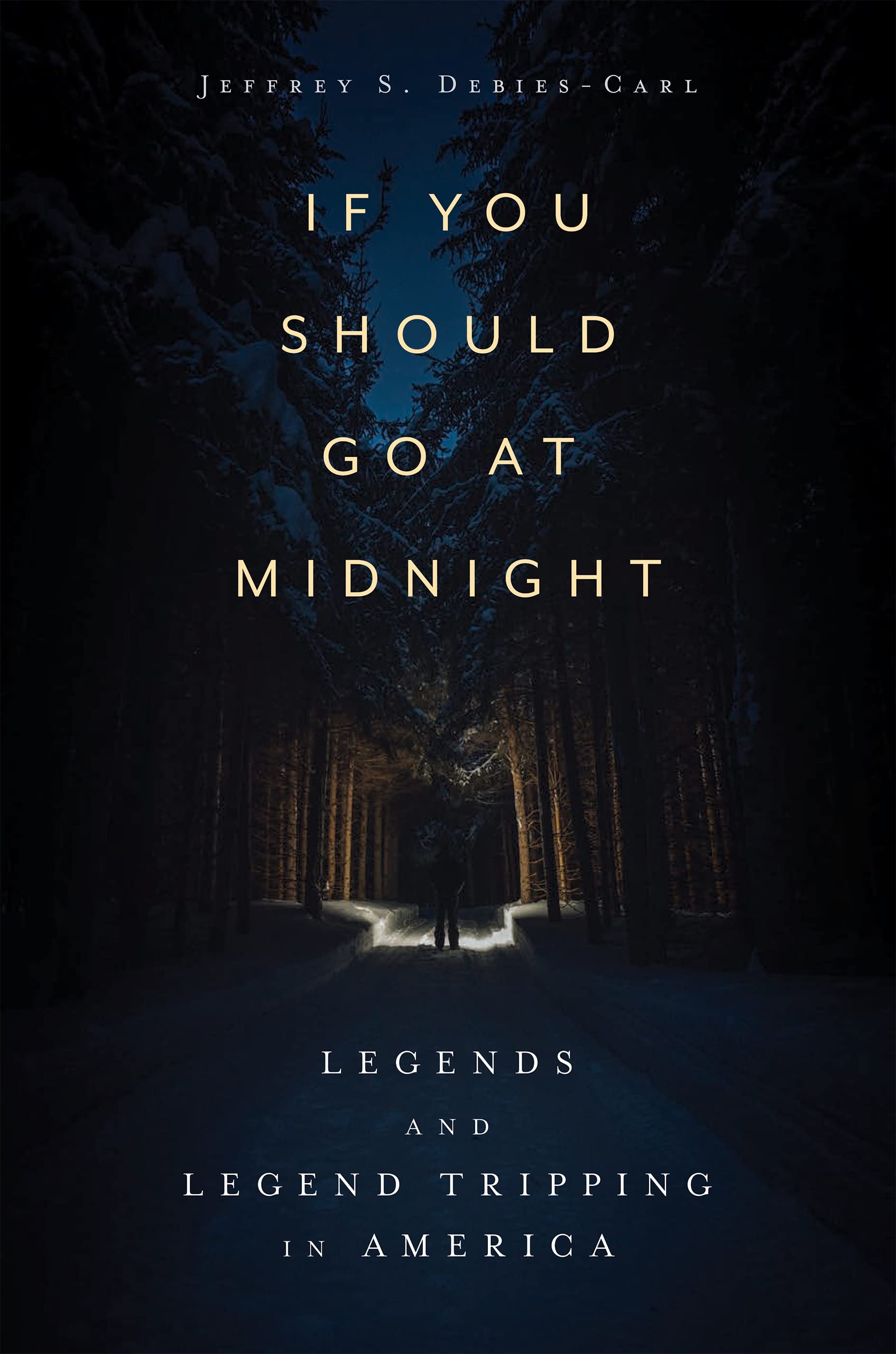 If You Should Go at Midnight: Legends and Legend Tripping in America by ...