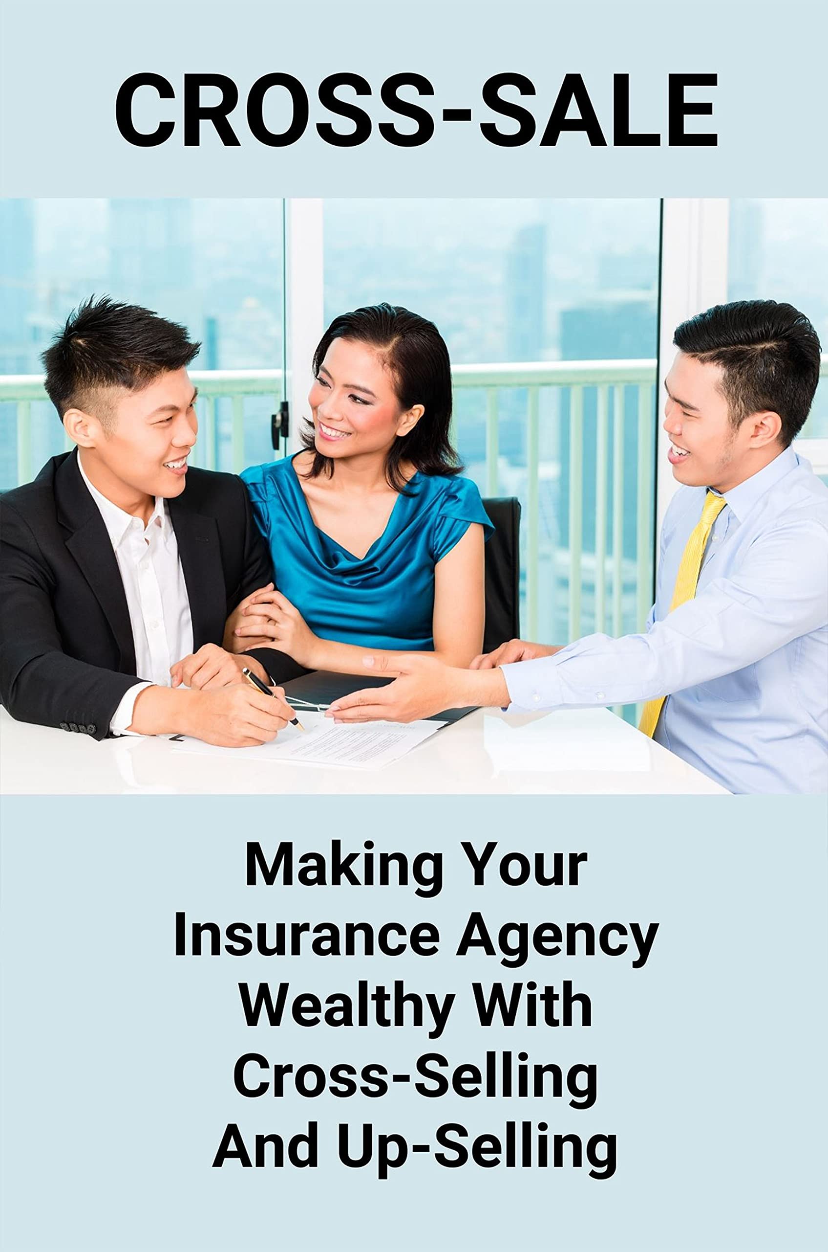 Cross-Sale: Making Your Insurance Agency Wealthy With Cross-Selling And ...