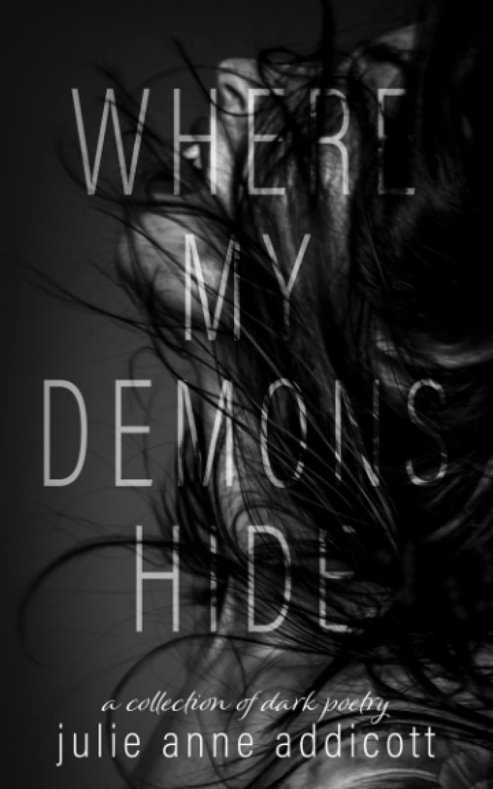 Where My Demons Hide: a collection of dark poetry by Julie Anne ...