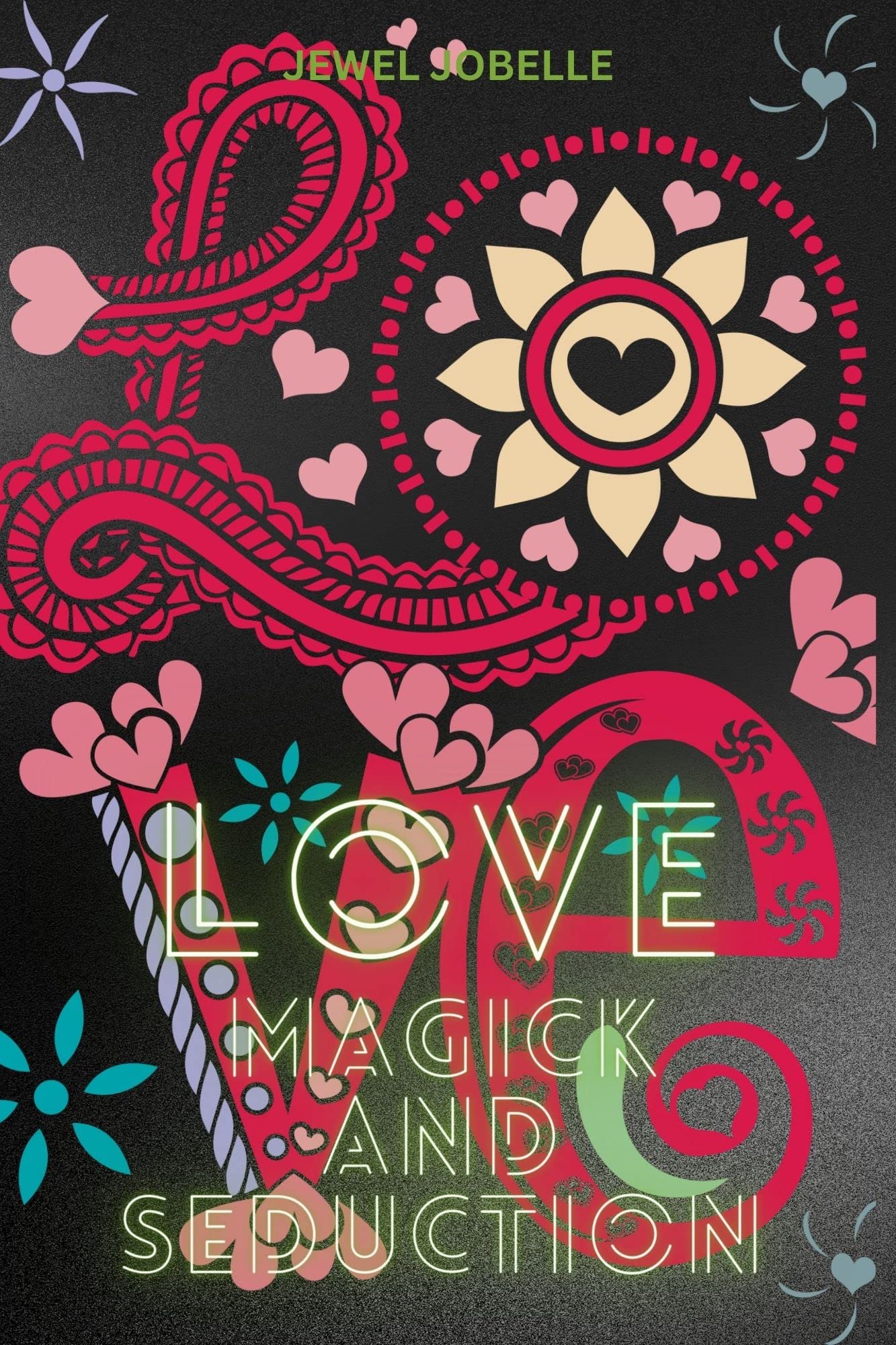 LOVE MAGICK AND SEDUCTION: Magickal Spells To Attract Love, Sex, and ...