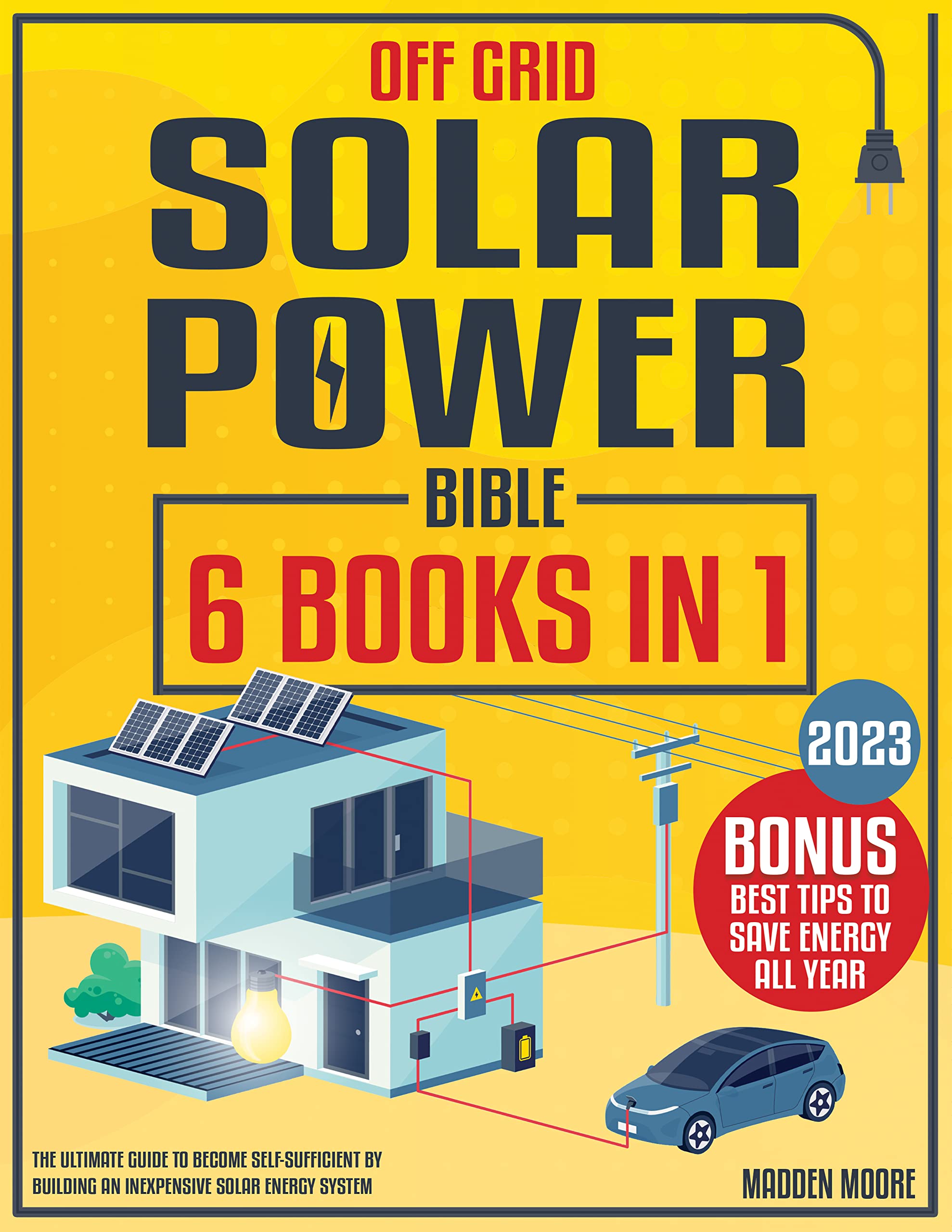 Off Grid Solar Power Bible [6 BOOKS in 1]: The Ultimate Guide to Become ...