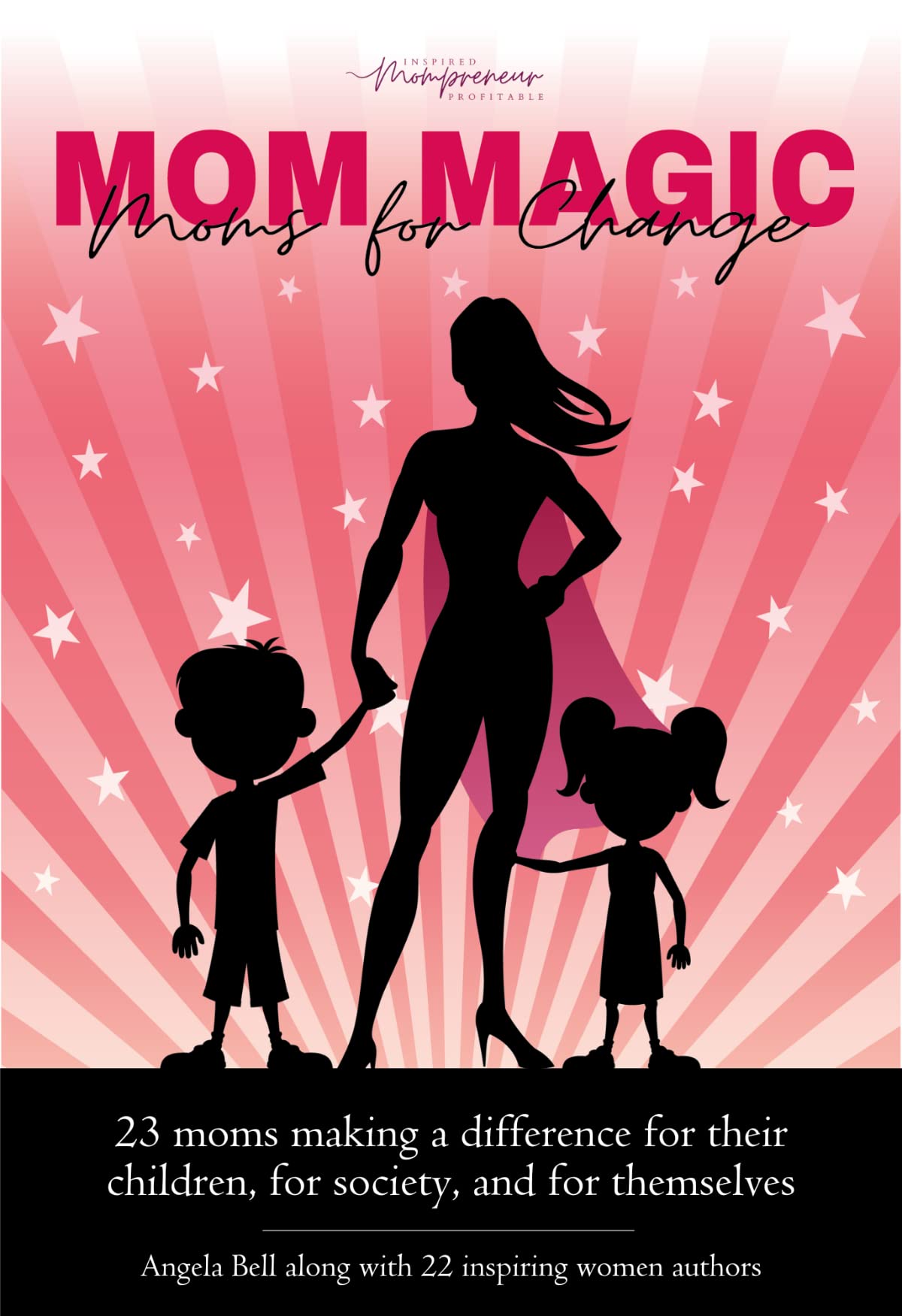 MOM Magic: Moms for Change by Angela Bell | Goodreads