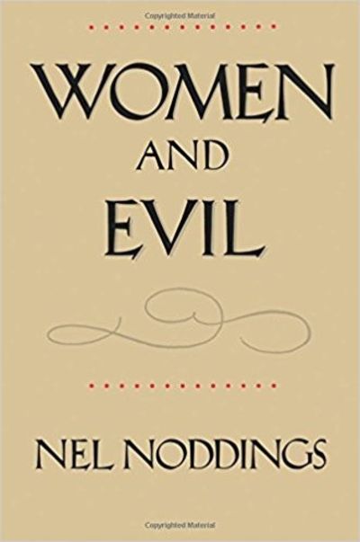 Women And Evil By Nel Noddings Goodreads
