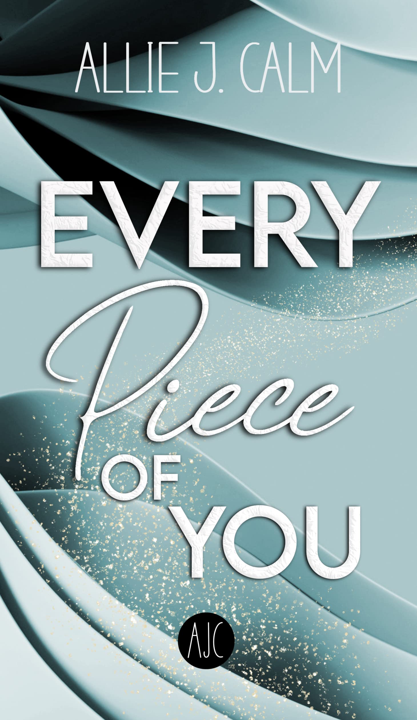 Every Piece of You by Allie J. Calm | Goodreads