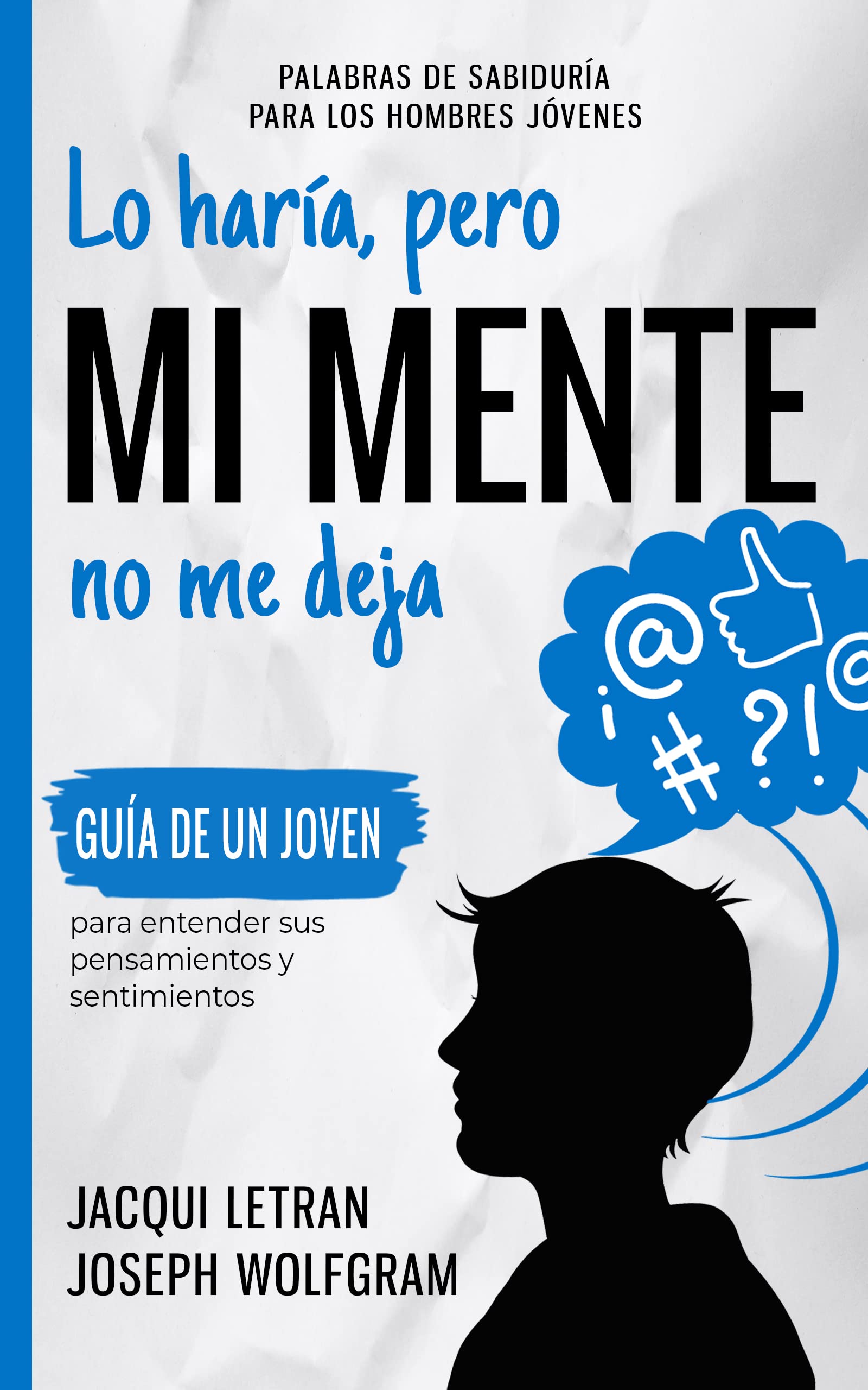 Lo Haría, Pero MI MENTE No Me Deja: Guía de un joven para entender sus ...