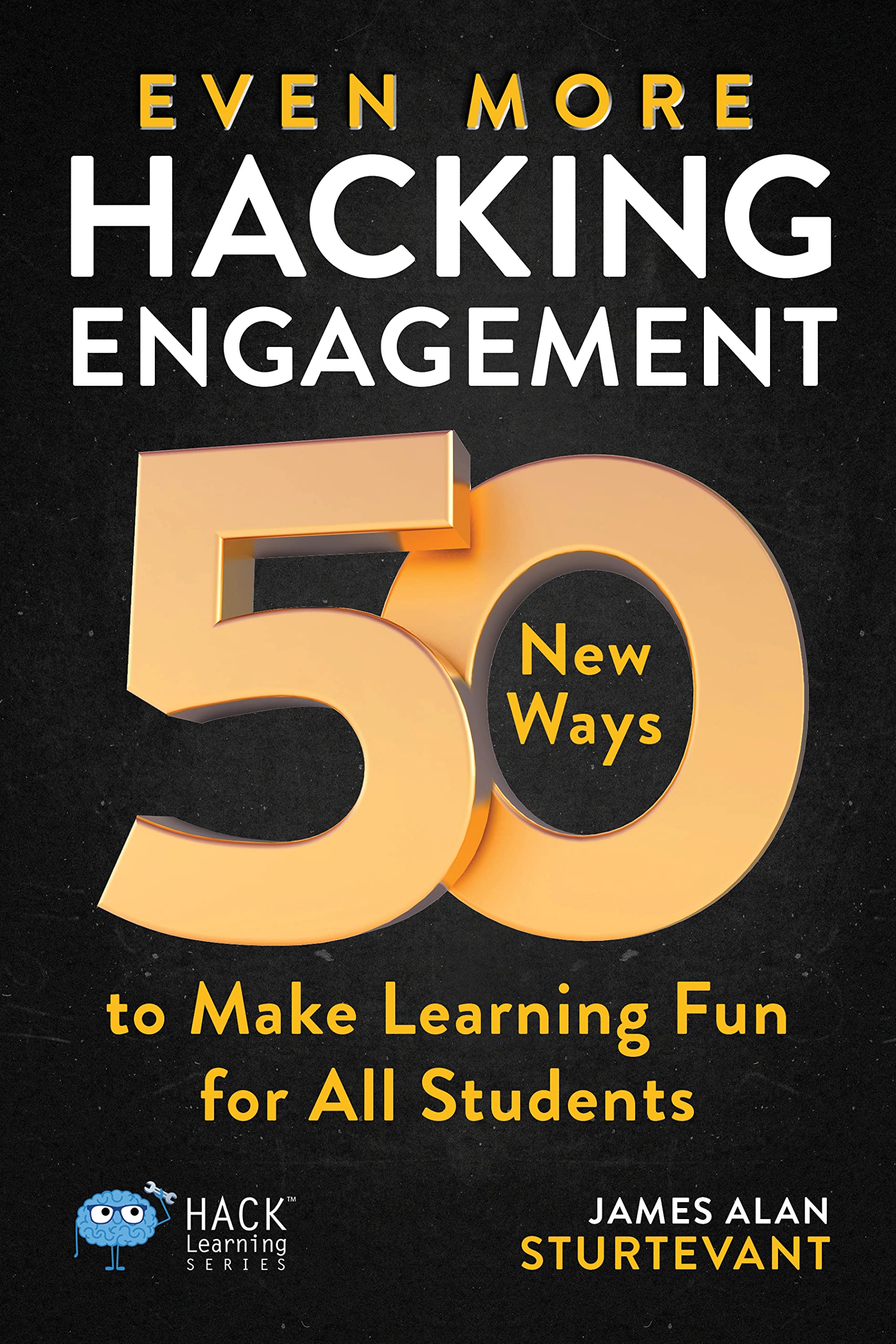 Even More Hacking Engagement: 50 New Ways to Make Learning Fun for All ...