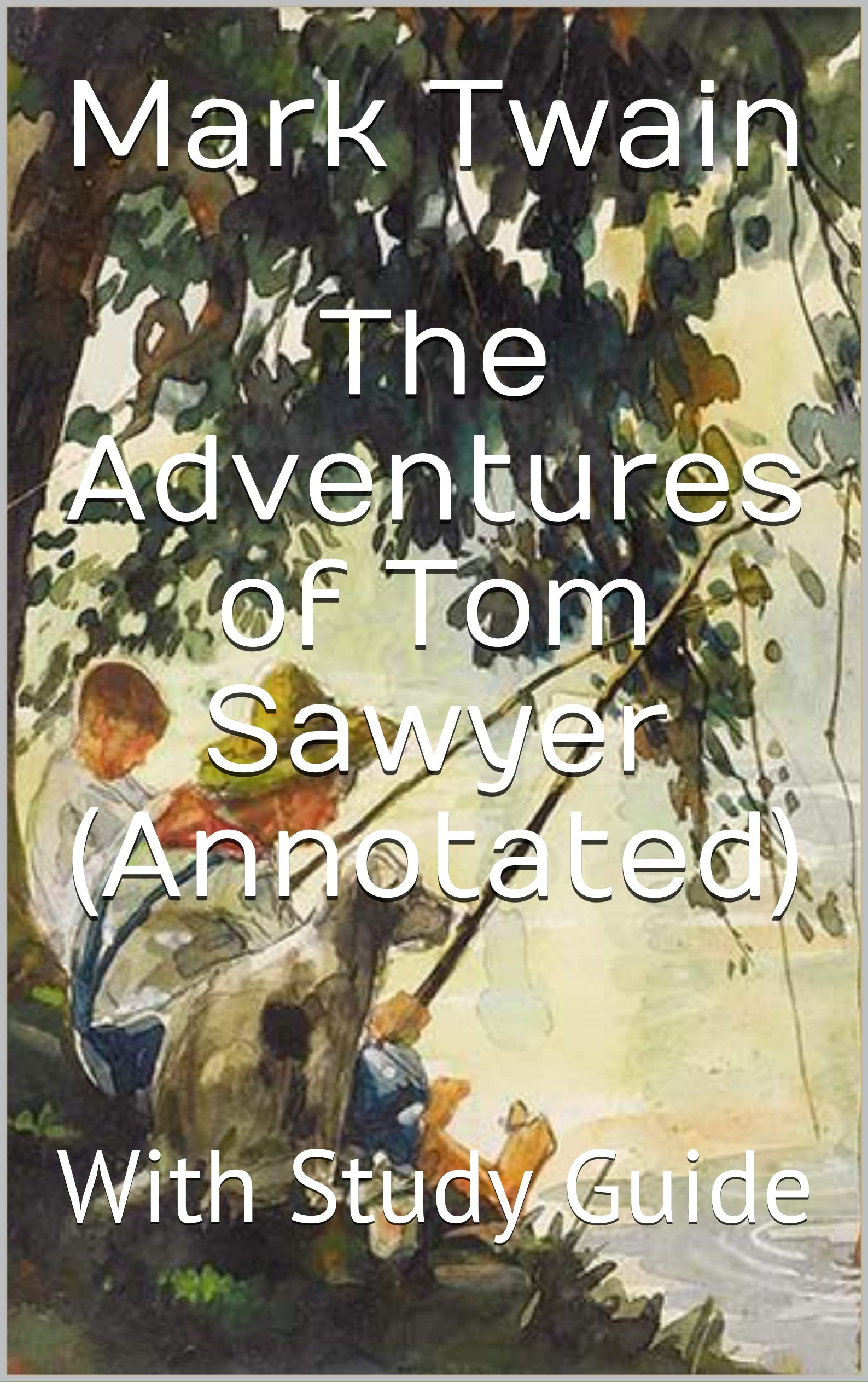 The Adventures of Tom Sawyer (Annotated): With Study Guide by Mark ...