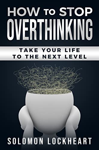 How to stop Overthinking: Take your life to the next level by Solomon ...