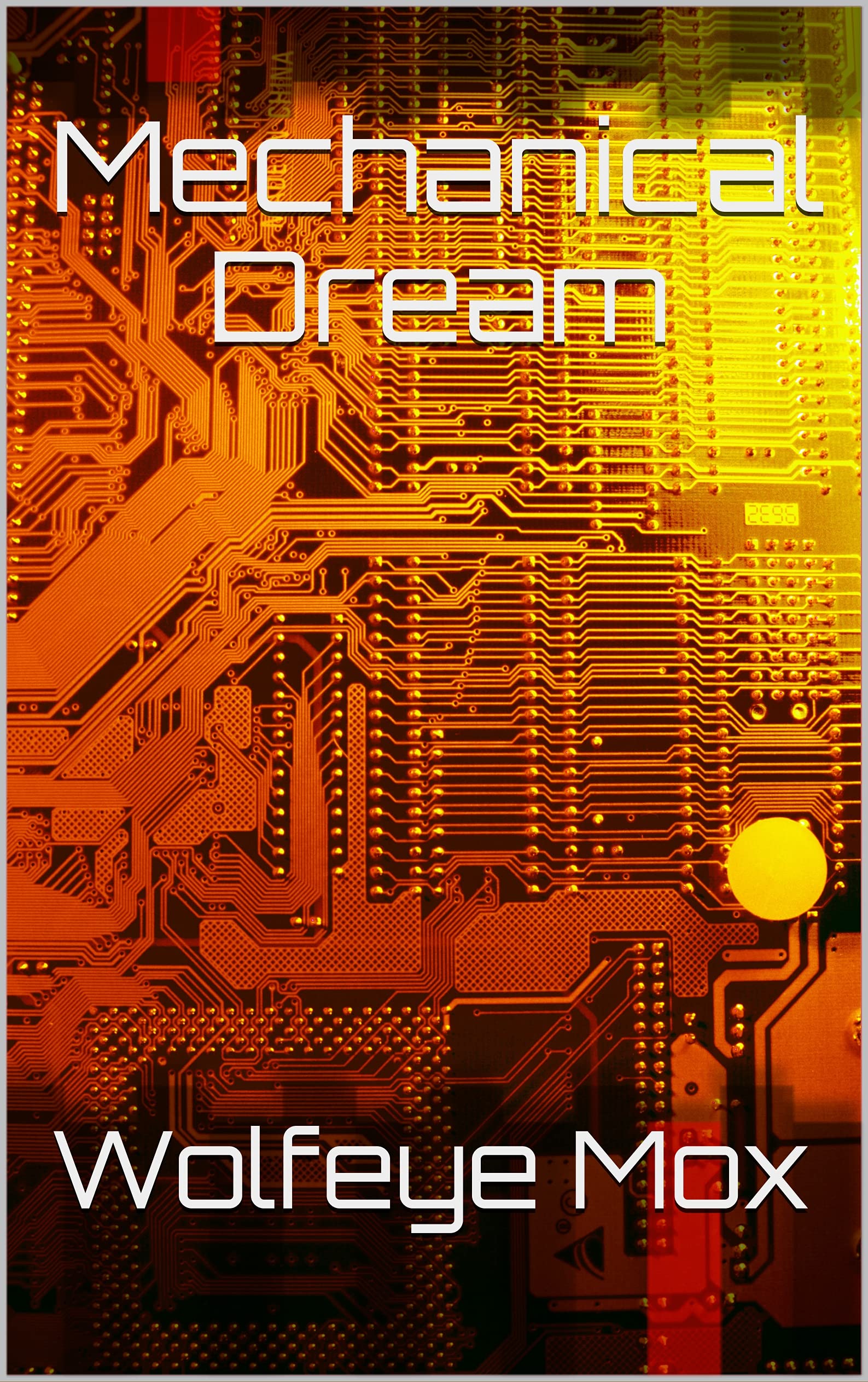 Mechanical Dream by Wolfeye Mox | Goodreads
