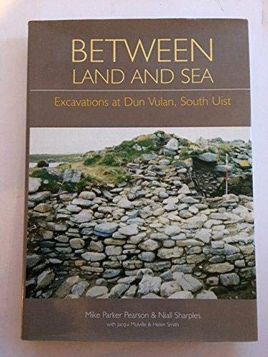 Between Land and Sea: Excavations at Dun Vulan, South Uist by Helen ...