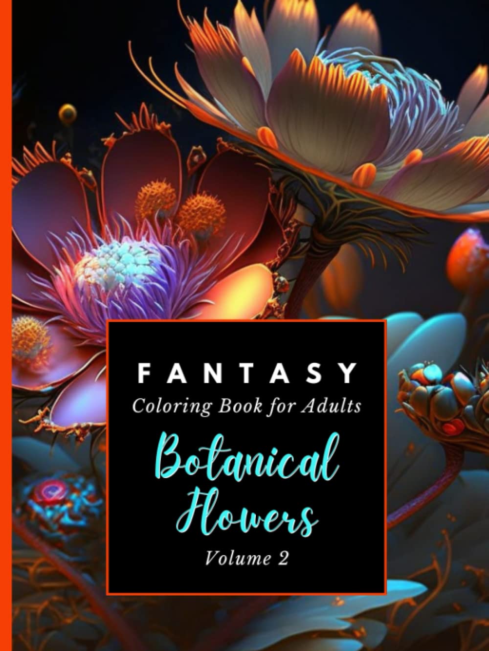 Fantasy Coloring Book for Adults: Botanical Flowers, Volume 2: Relaxing ...