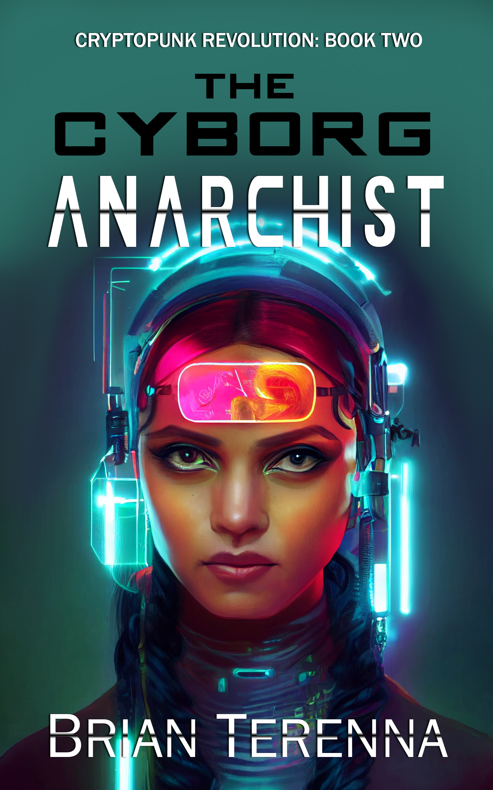 The Cyborg Anarchist (Cryptopunk Revolution, #2) by Brian Terenna ...