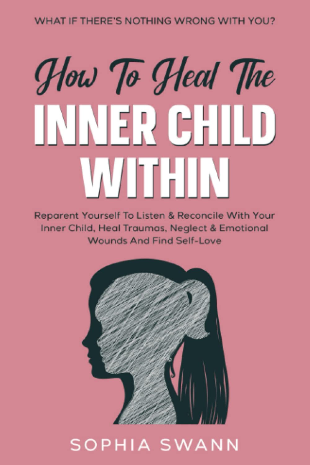 What If There’s Nothing Wrong With You? How To Heal The Inner Child ...