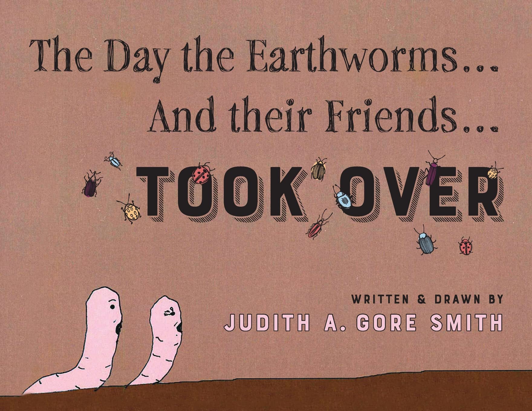 The Day the Earthworms... And their Friends... Took Over by Judith A ...