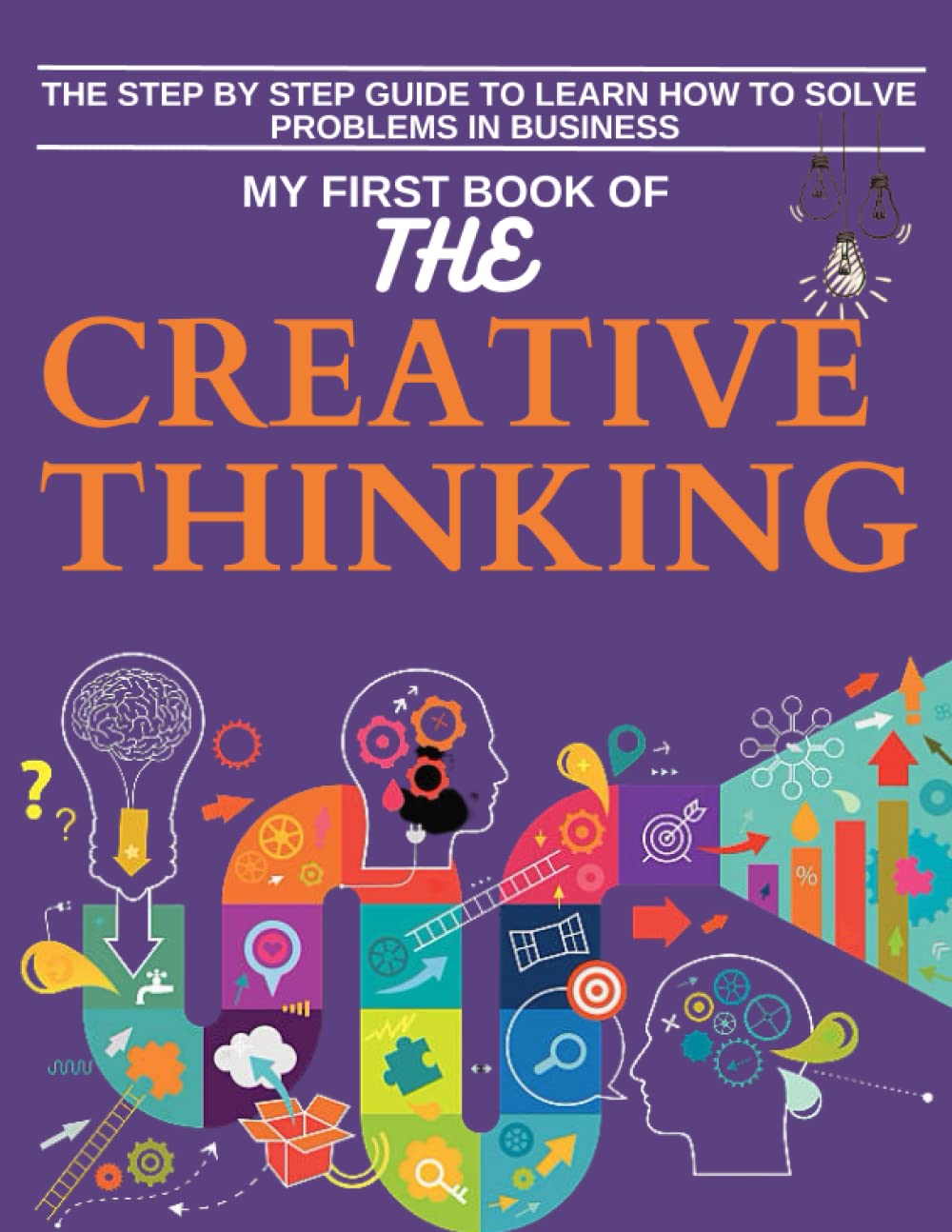 MY FIRST BOOK OF THE CREATIVE THINKING :THE STEP BY STEP GUIDE TO LEARN ...