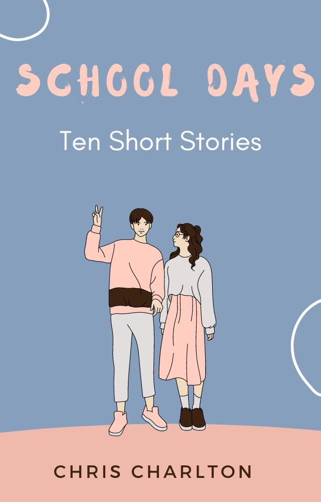 School Days - Ten Short Stories by Chris Charlton | Goodreads