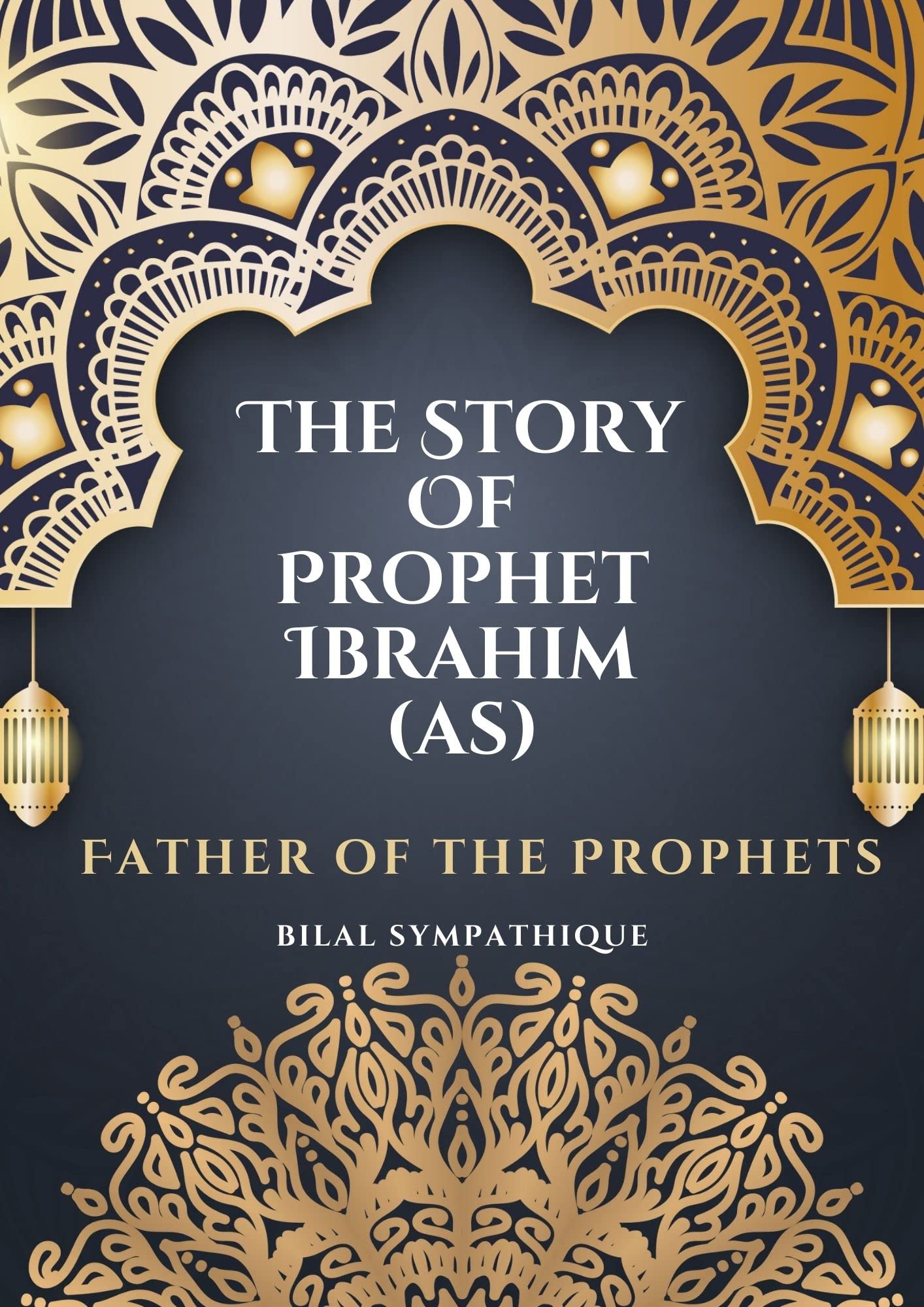 The Story Of Prophet Ibrahim (as): The story of the father of the ...
