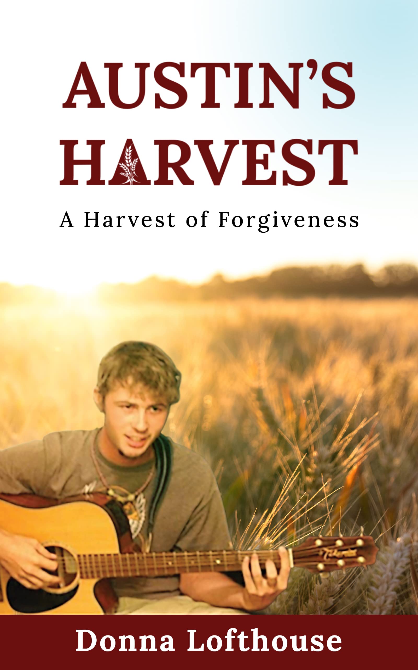 Austin's Harvest: A Harvest of Forgiveness by Donna Lofthouse | Goodreads