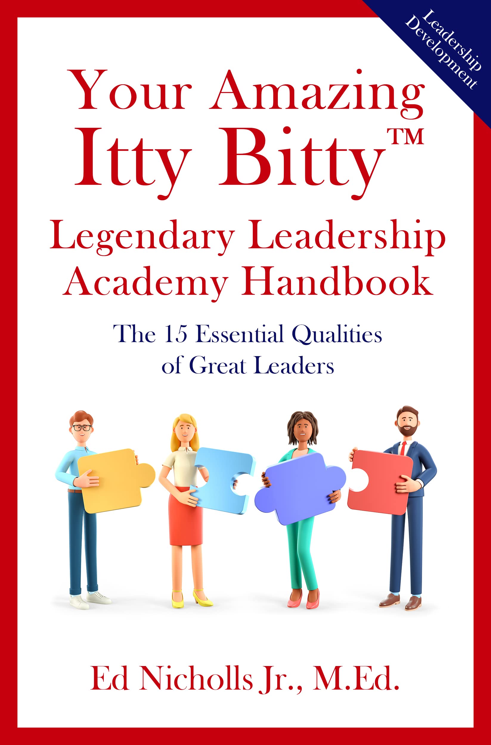Your Amazing Itty Bitty™ Legendary Leadership Academy Handbook: The 15 ...