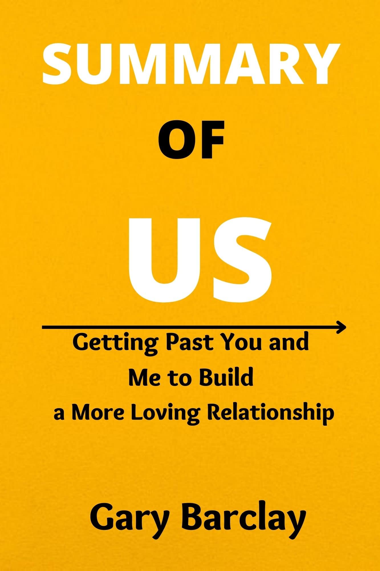 Summary Of Us: Getting Past You and Me to Build a More Loving ...