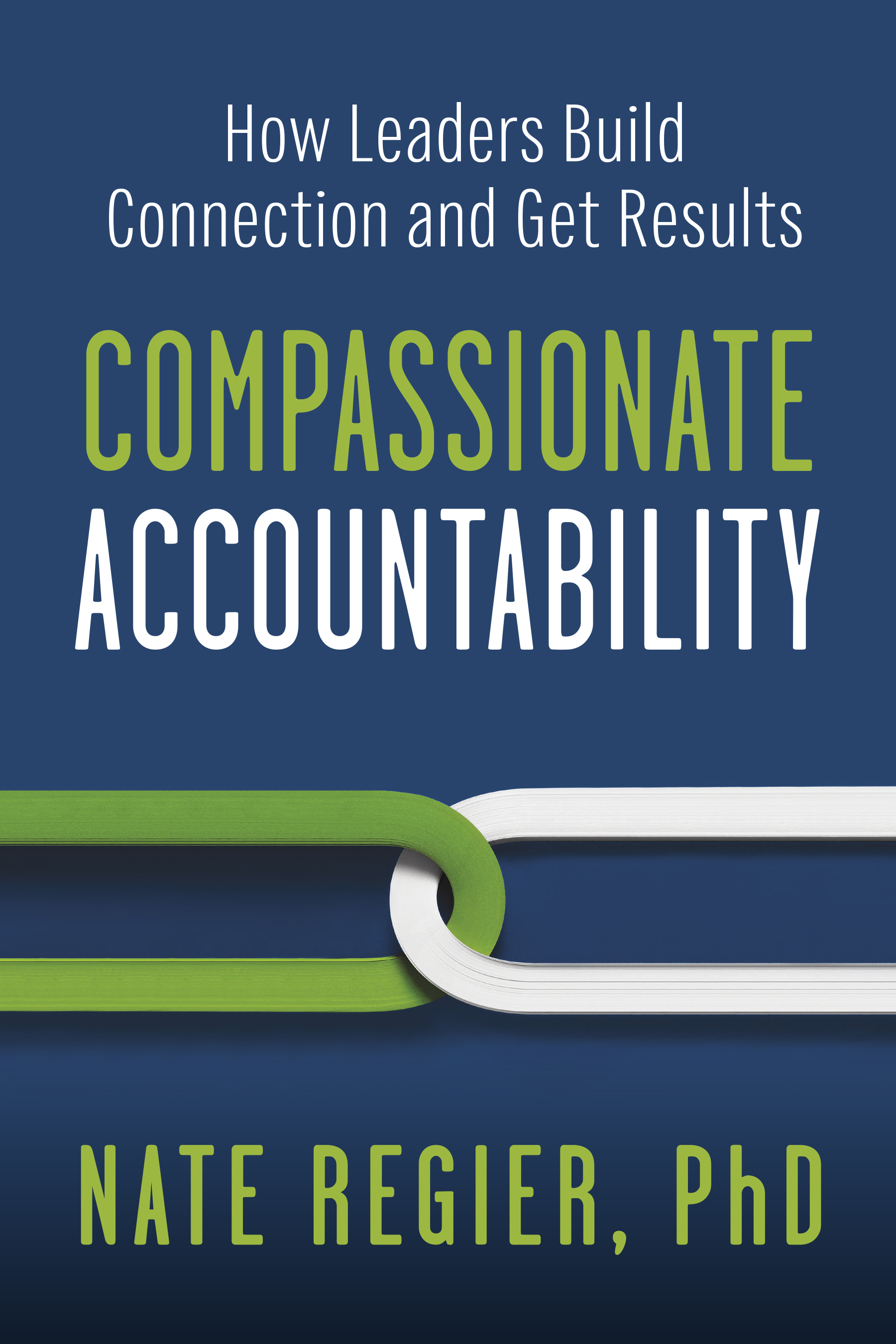 Compassionate Accountability: How Leaders Build Connection and Get ...