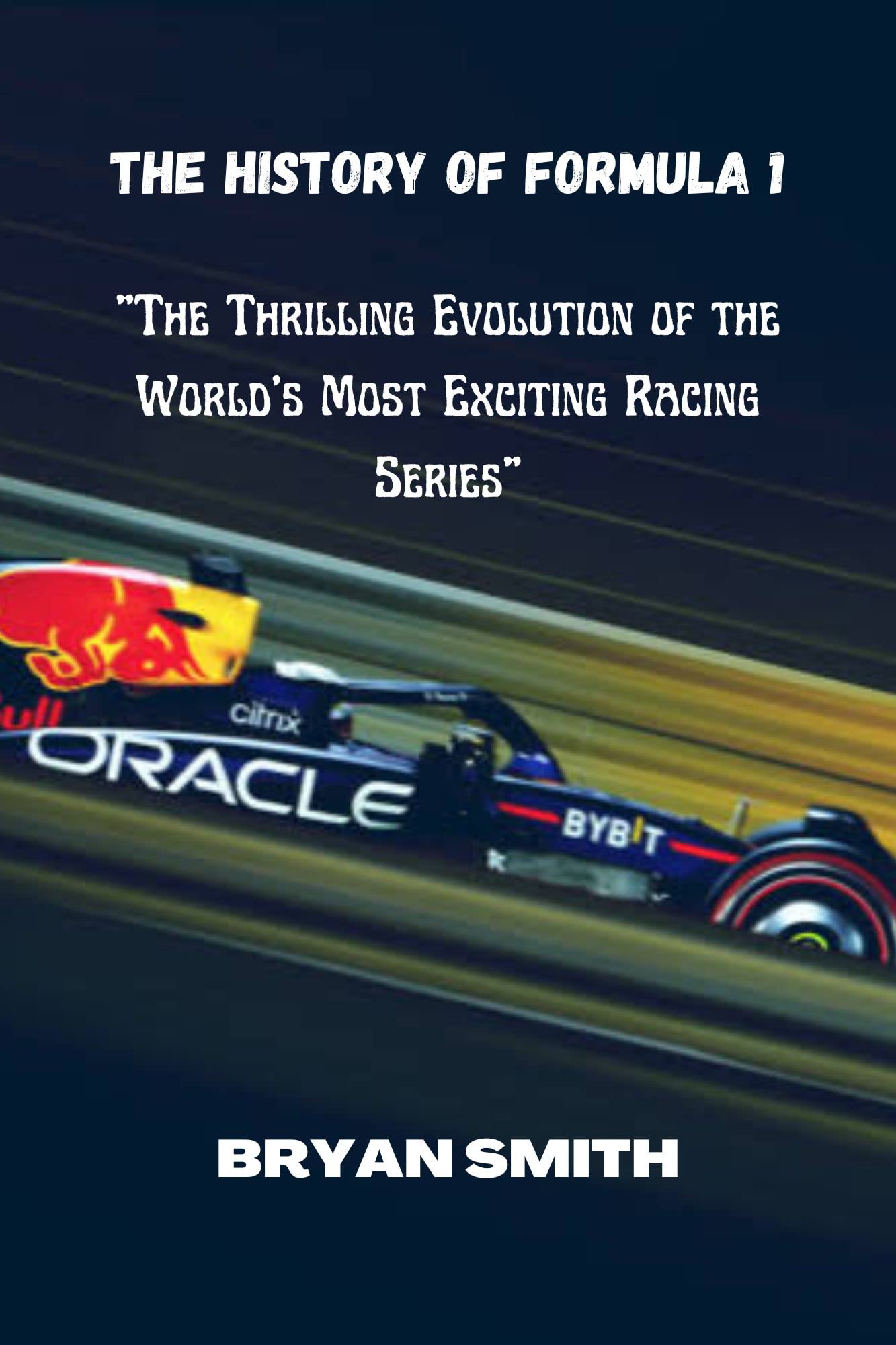 The History of Formula 1: "The Thrilling Evolution of the World's Most ...
