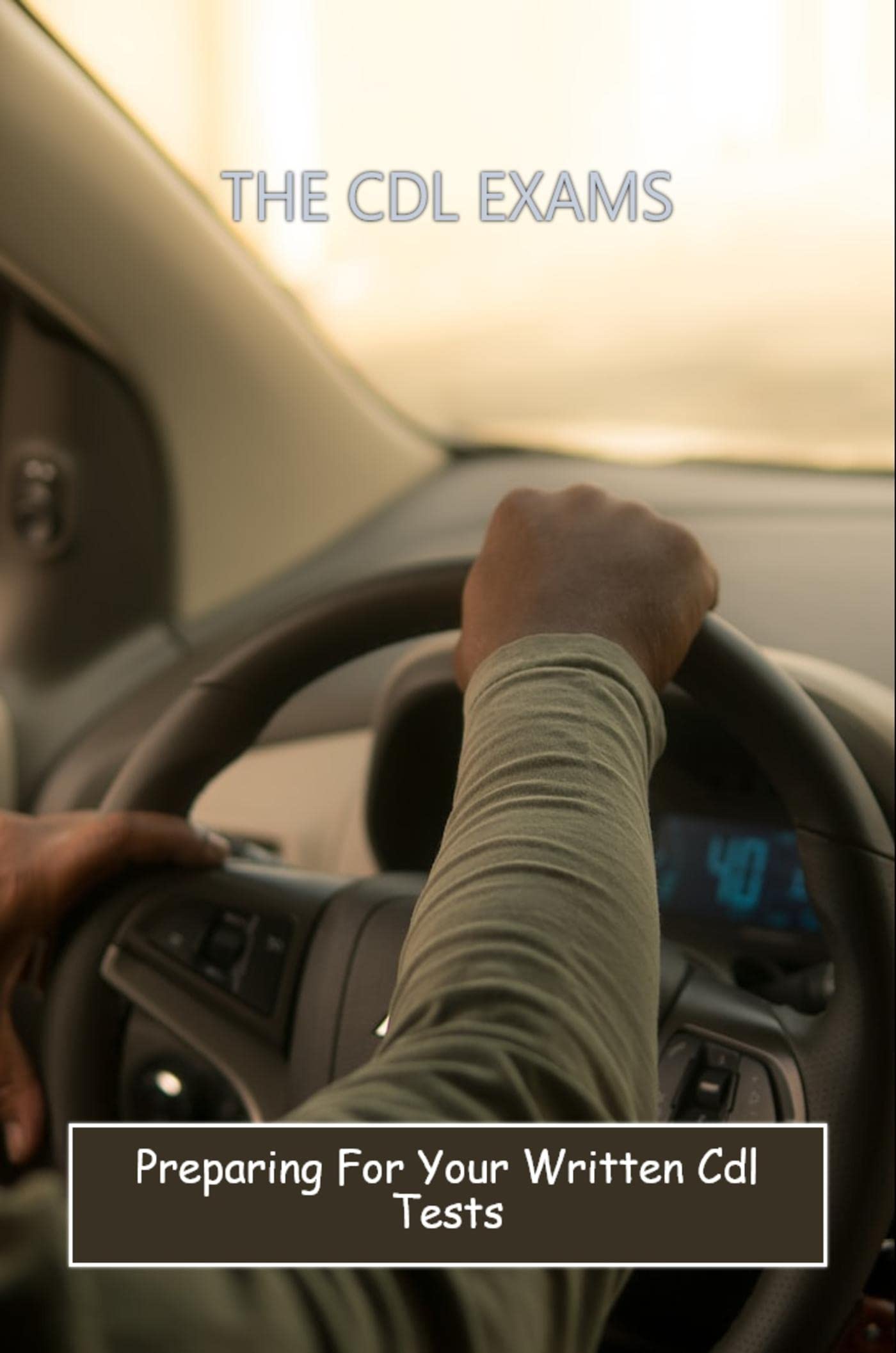 The CDL Exams: Preparing For Your Written CDL Tests by Doretha Guckes ...