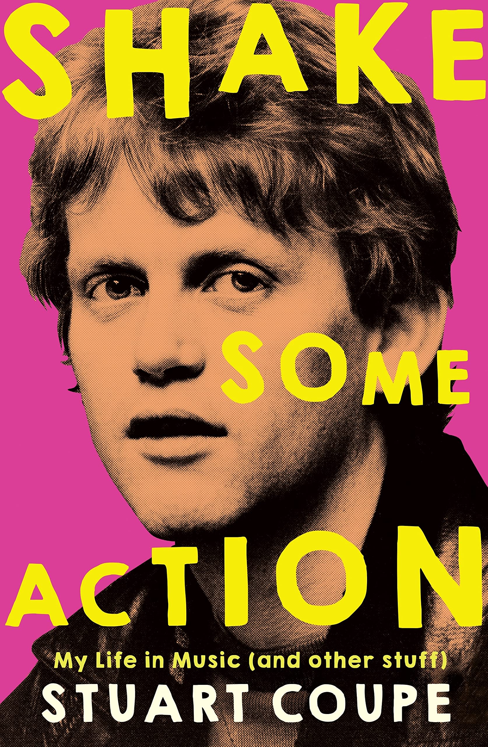 Shake Some Action: My life in music (and other stuff) by Stuart Coupe ...