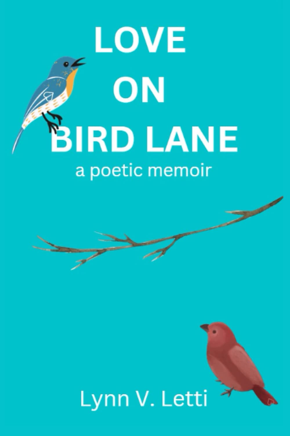 Love on Bird Lane: a poetic memoir by Lynn V. Letti | Goodreads