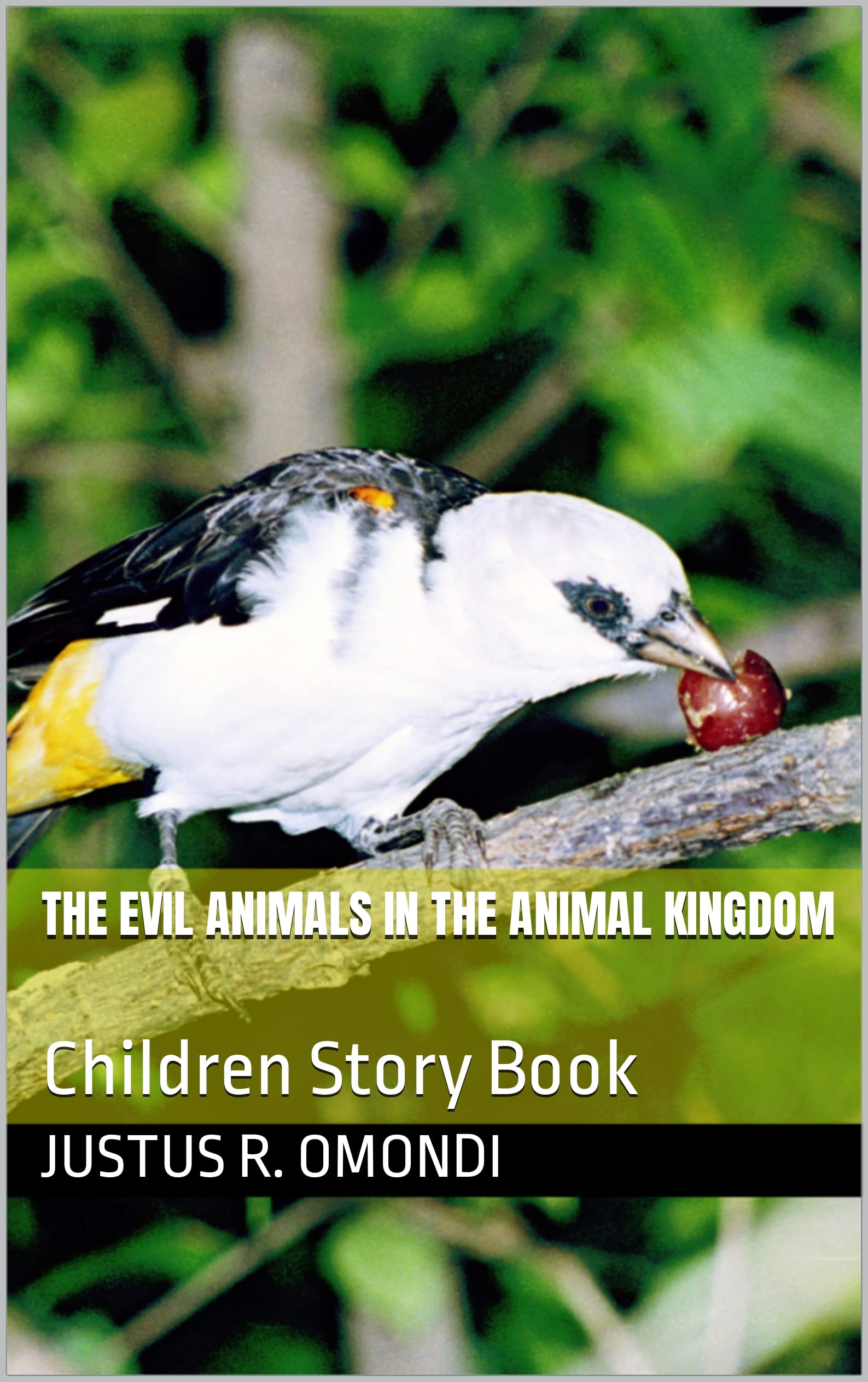 THE EVIL ANIMALS IN THE ANIMAL KINGDOM: Children Story Book by Justus R ...