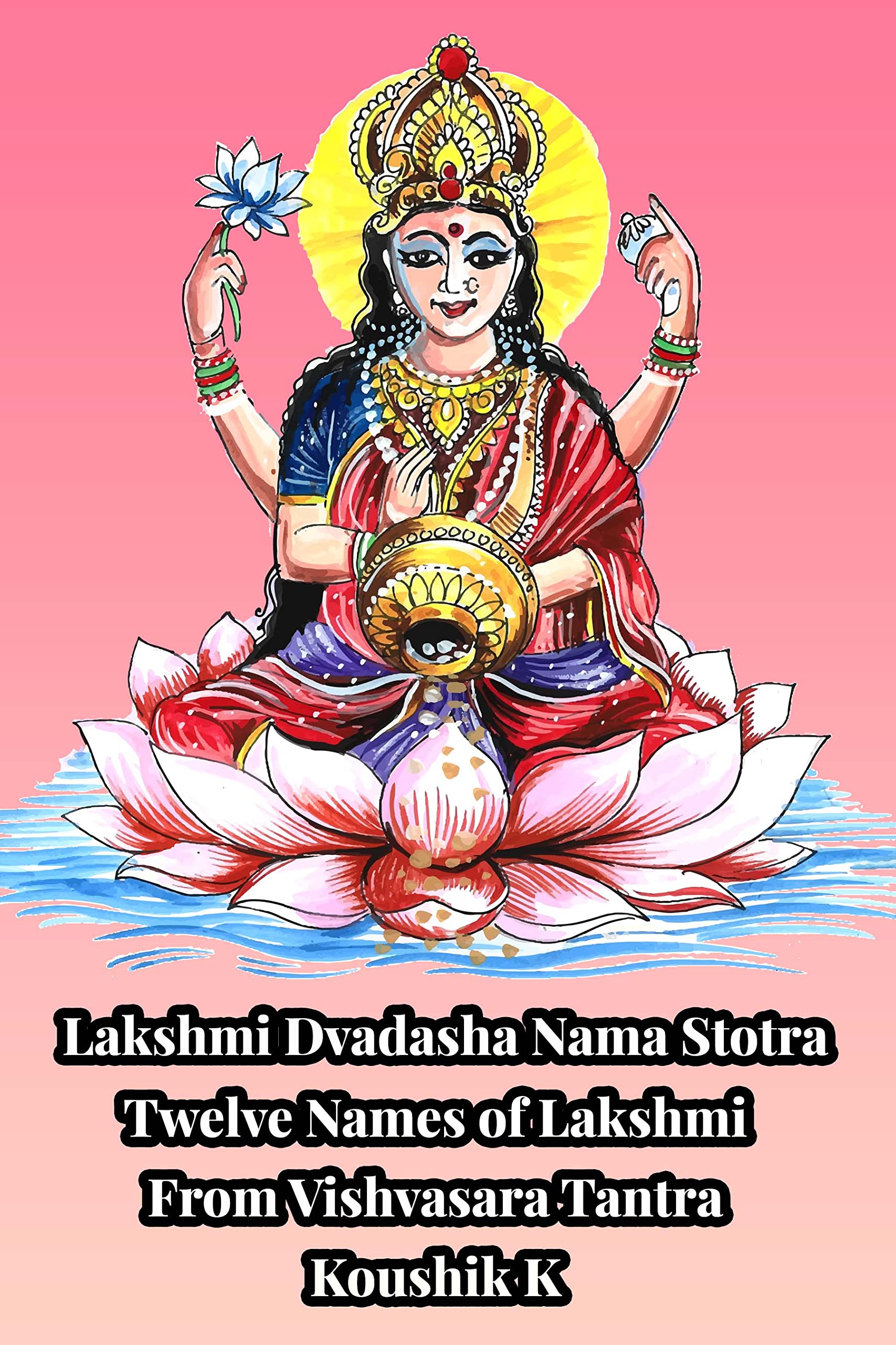 Lakshmi Dvadashanama Stotra: Twelve Names of Lakshmi The Goddess of ...
