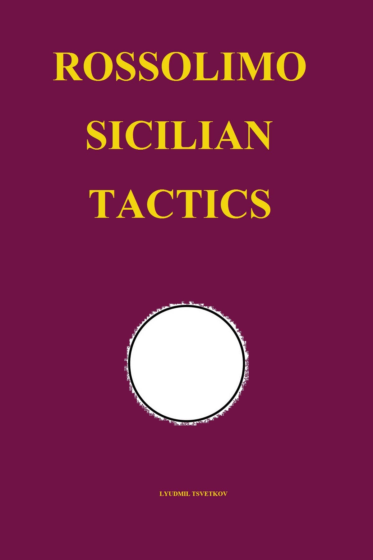 Rossolimo Sicilian Tactics by Lyudmil Tsvetkov | Goodreads
