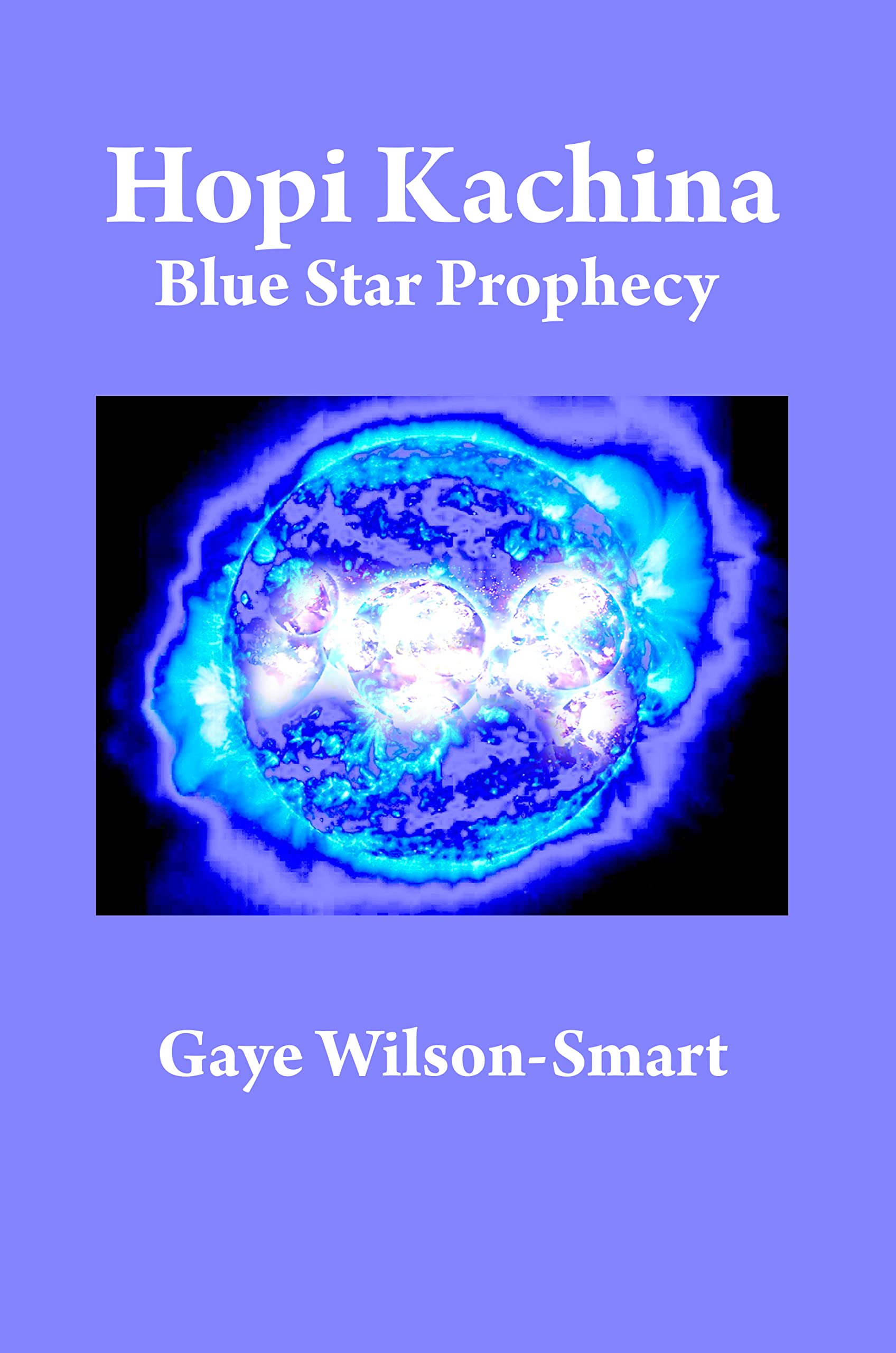 Hopi Kachina: Blue Star Prophecy by Gaye Wilson-Smart | Goodreads