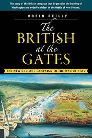 The British at the Gates: The New Orleans Campaign in the War of 1812 ...