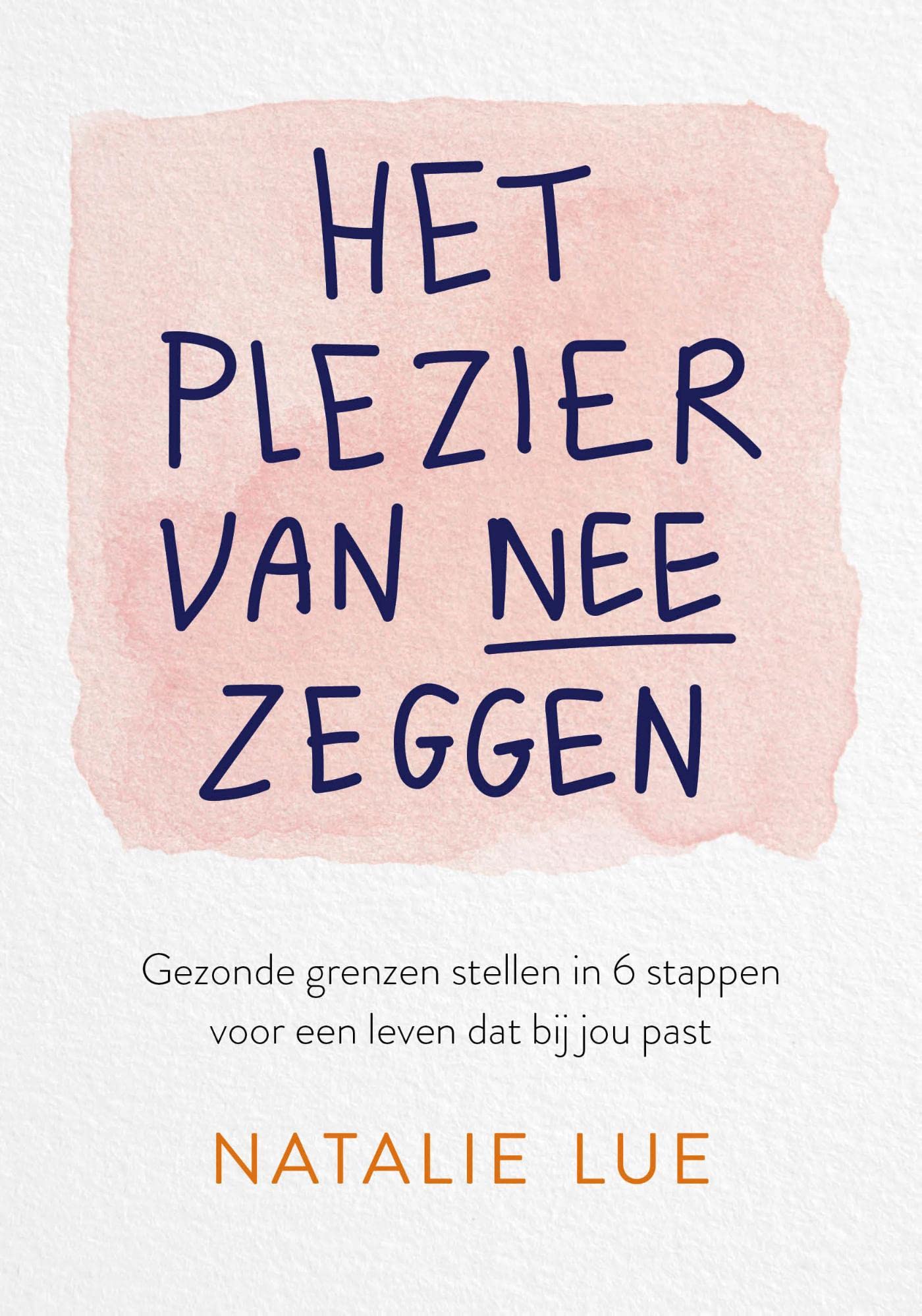 Het plezier van nee zeggen (Dutch Edition) by Natalie Lue | Goodreads