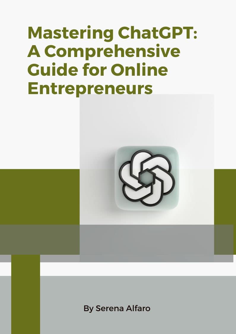 Mastering ChatGPT: A Comprehensive Guide for Online Entrepreneurs by ...