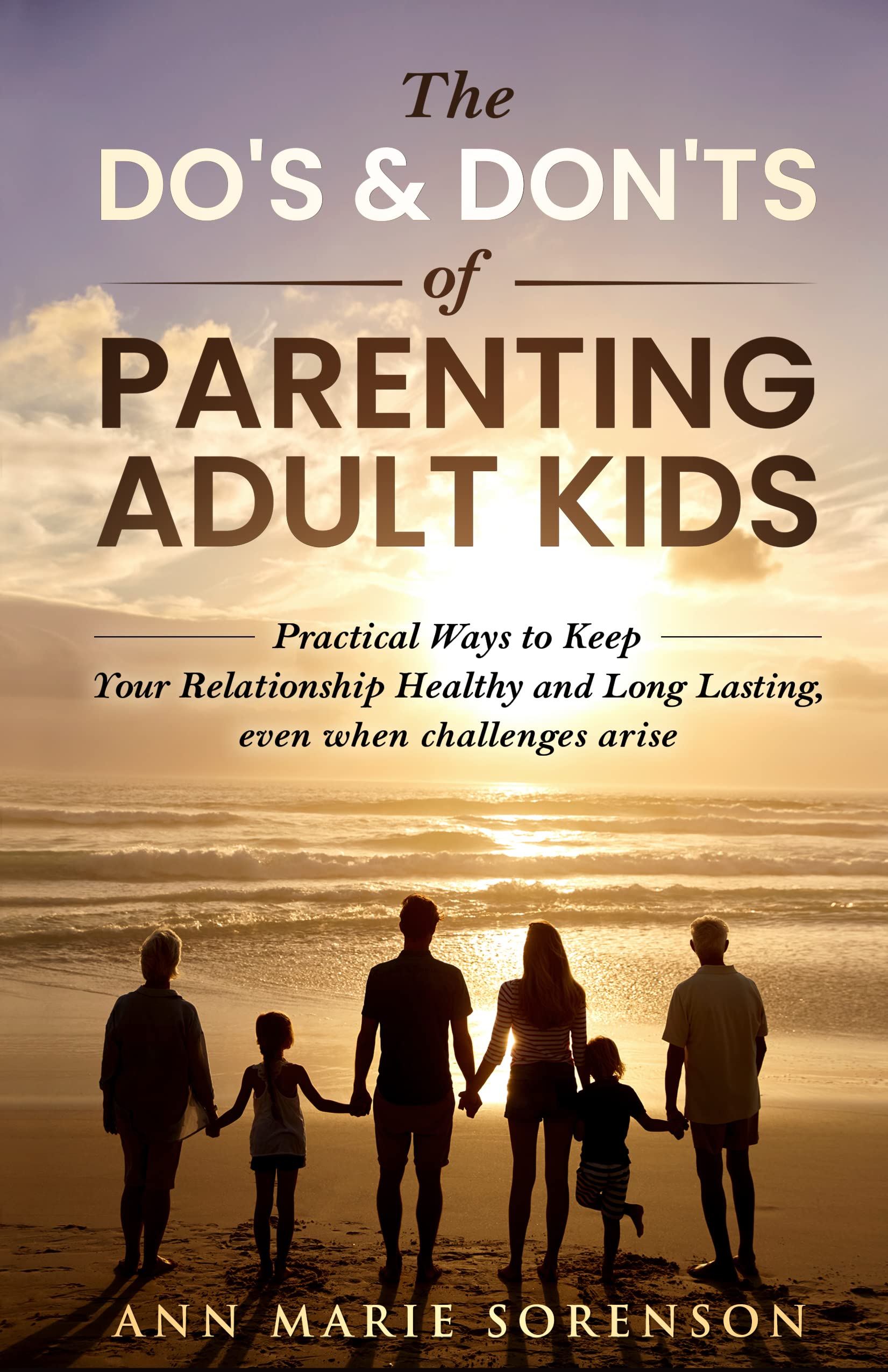 THE DOs & DON'Ts OF PARENTING ADULT KIDS: Practical Ways to Keep Your ...