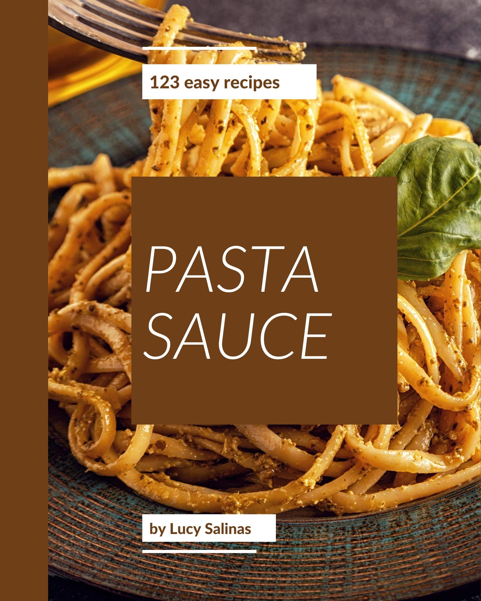 123 Easy Pasta Sauce Recipes: The Best Easy Pasta Sauce Cookbook on ...