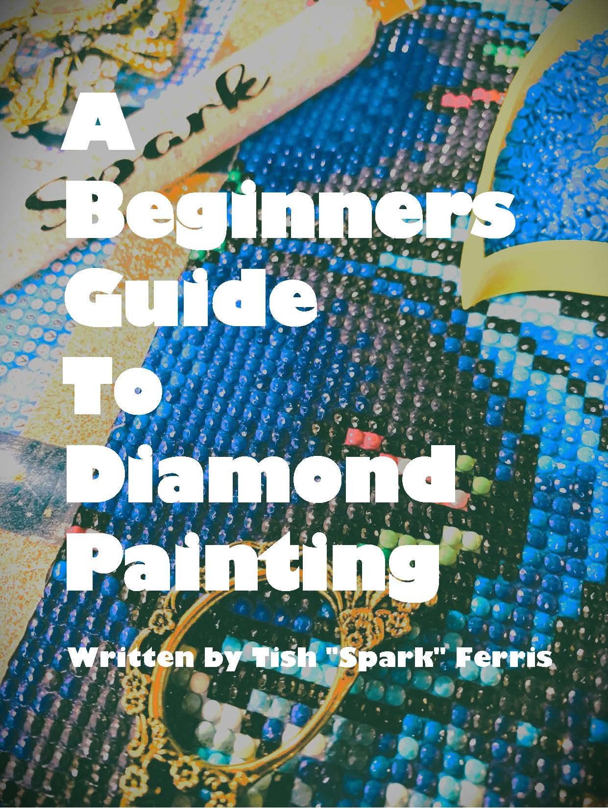 A Beginners Guide to Diamond Painting by Tish "Spark" Ferris | Goodreads