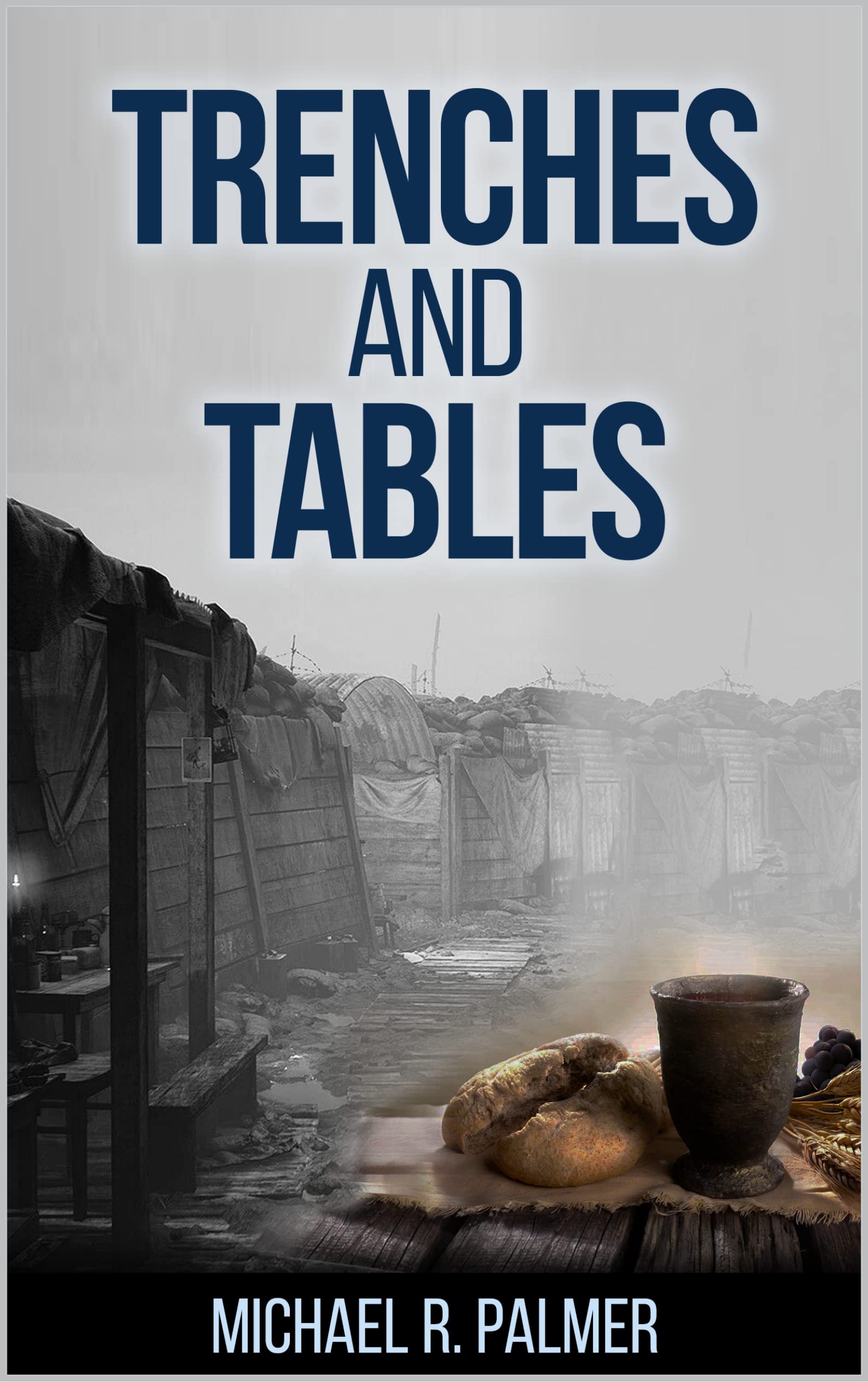 Trenches and Tables by Michael R. Palmer | Goodreads